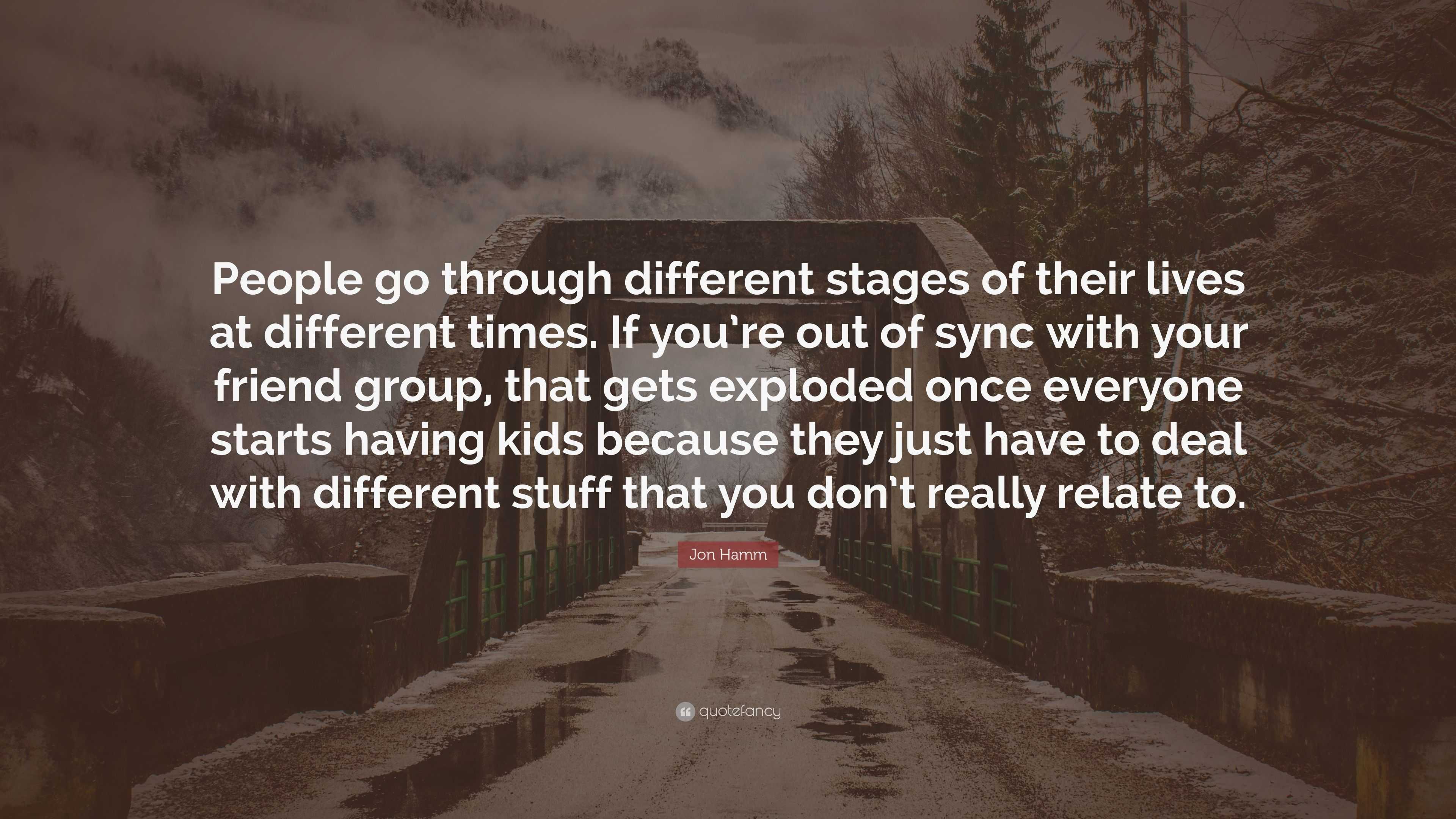 Jon Hamm Quote: “People go through different stages of their lives at ...
