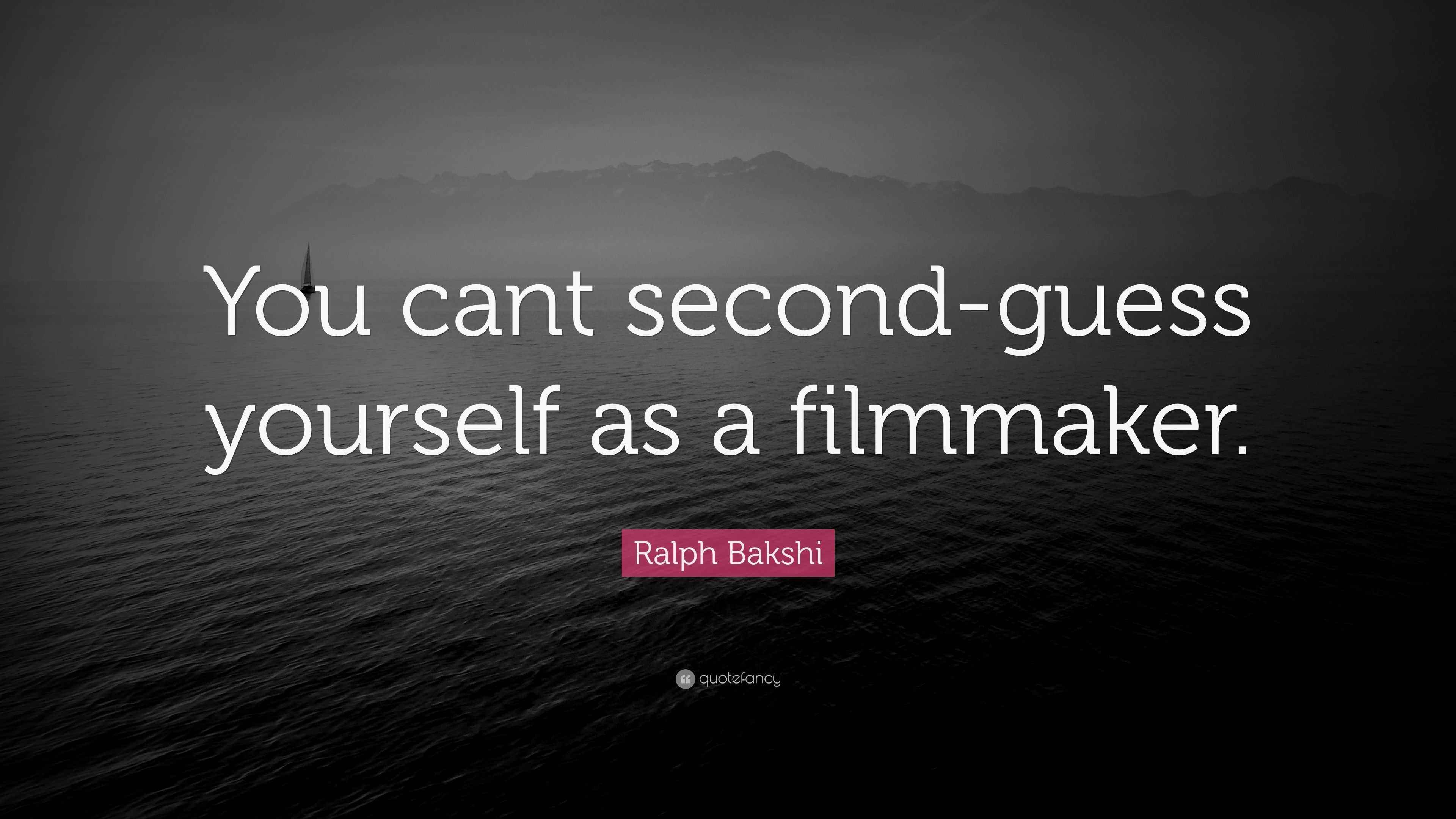 Ralph Bakshi Quote: “You cant second-guess yourself as a filmmaker.”