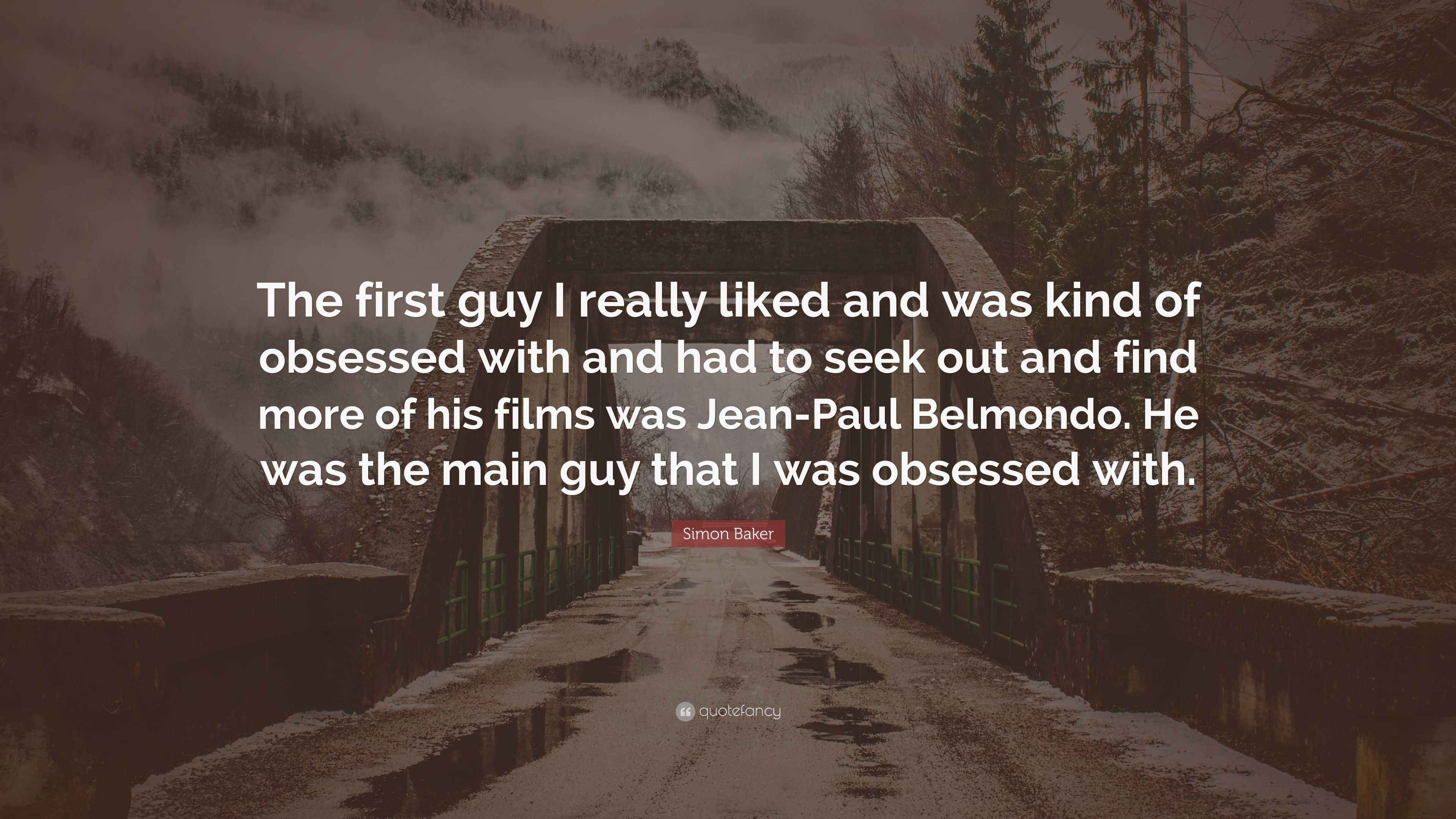Simon Baker Quote: “The first guy I really liked and was kind of ...