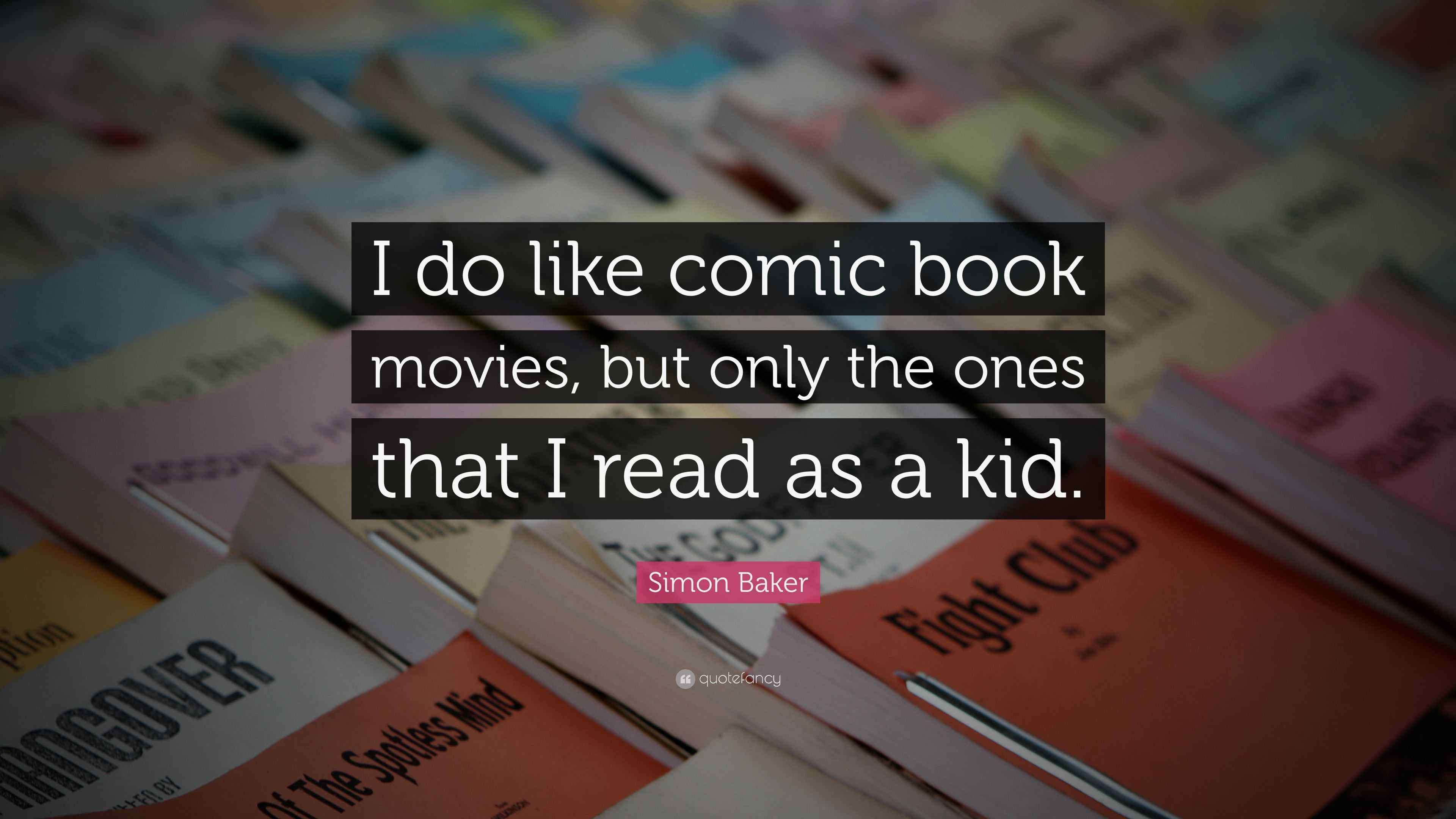 Simon Baker Quote: “I do like comic book movies, but only the ones that ...