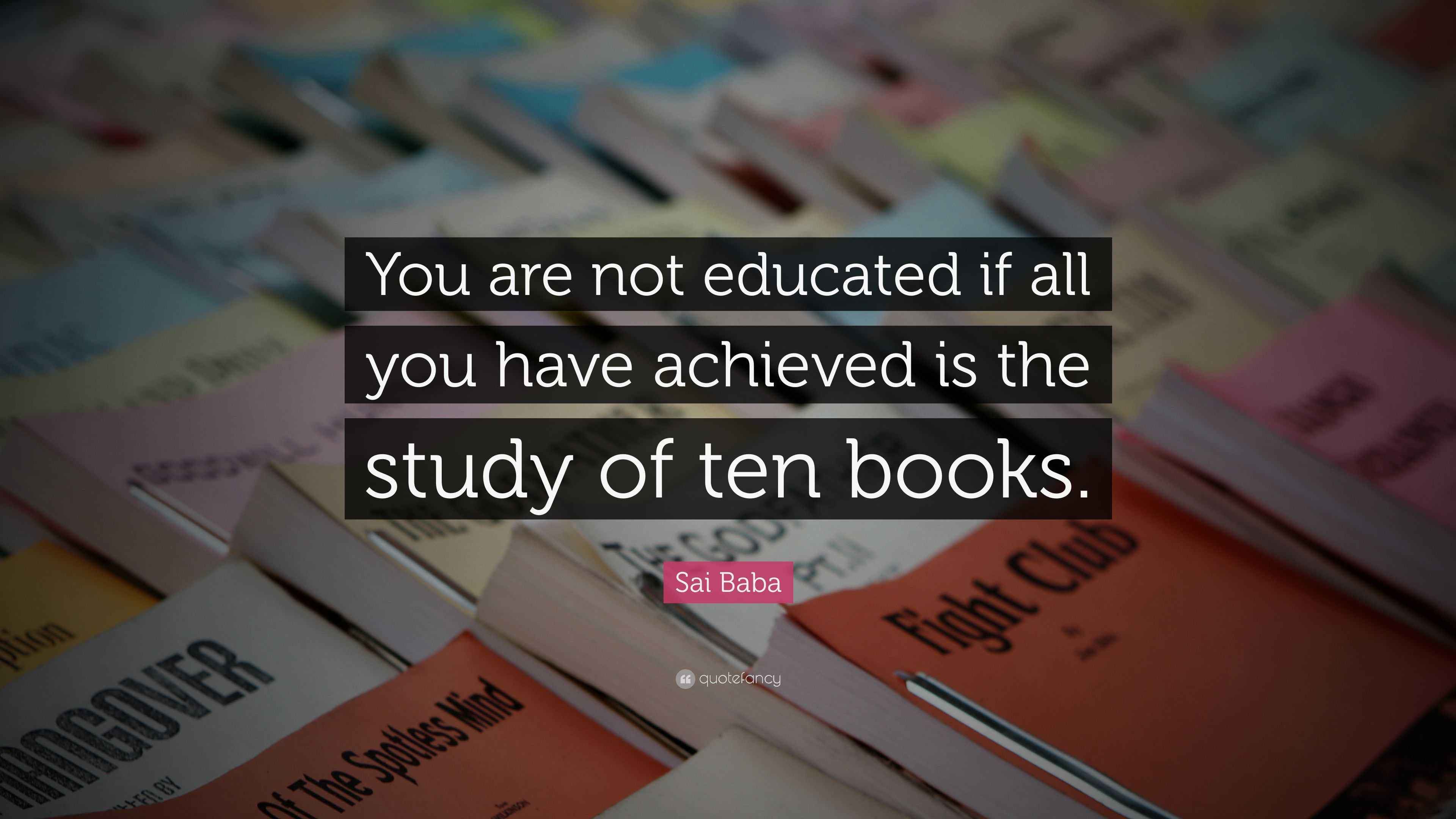 Sai Baba Quote: “You are not educated if all you have achieved is the ...