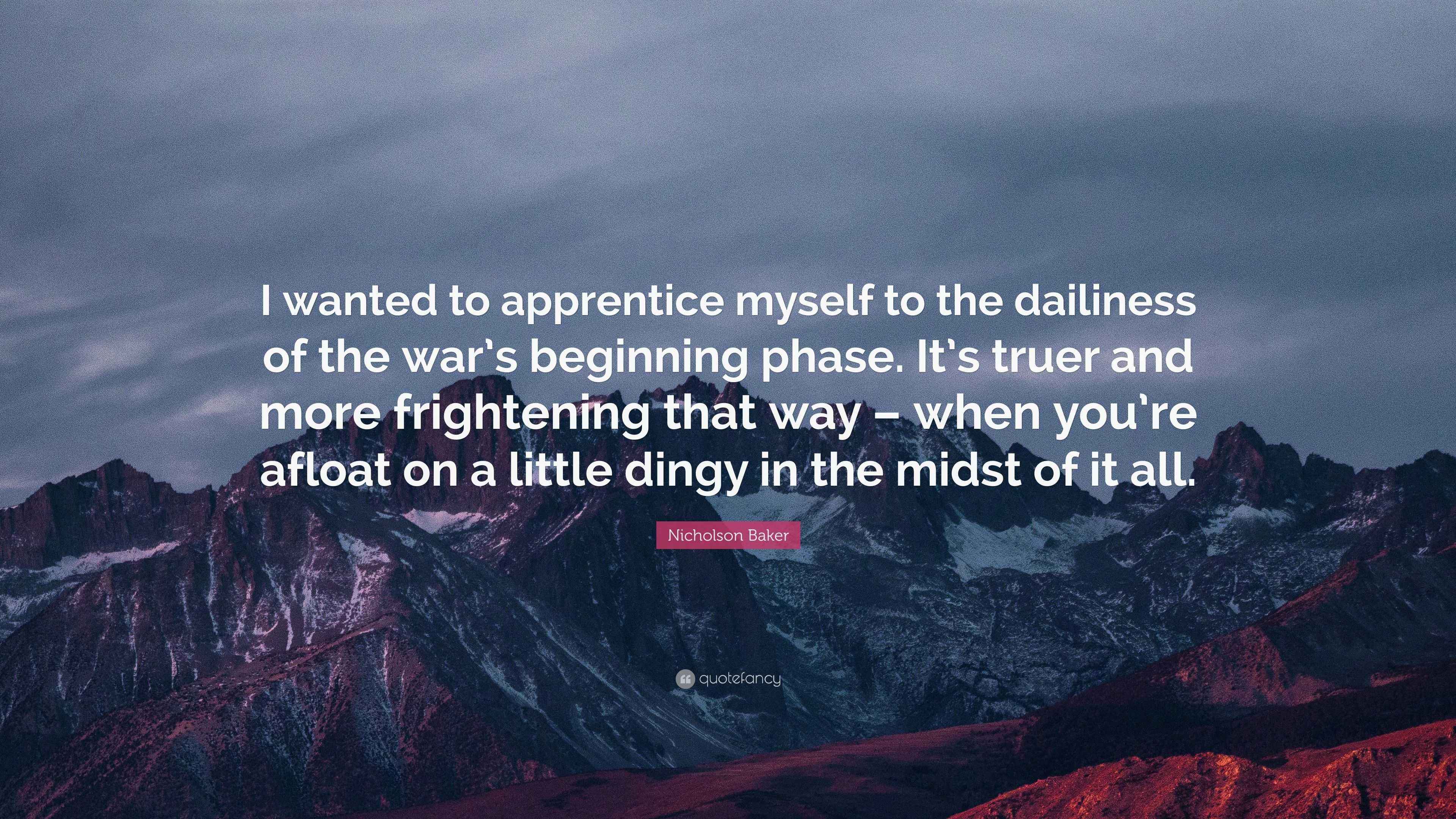 Nicholson Baker Quote: “I wanted to apprentice myself to the dailiness ...