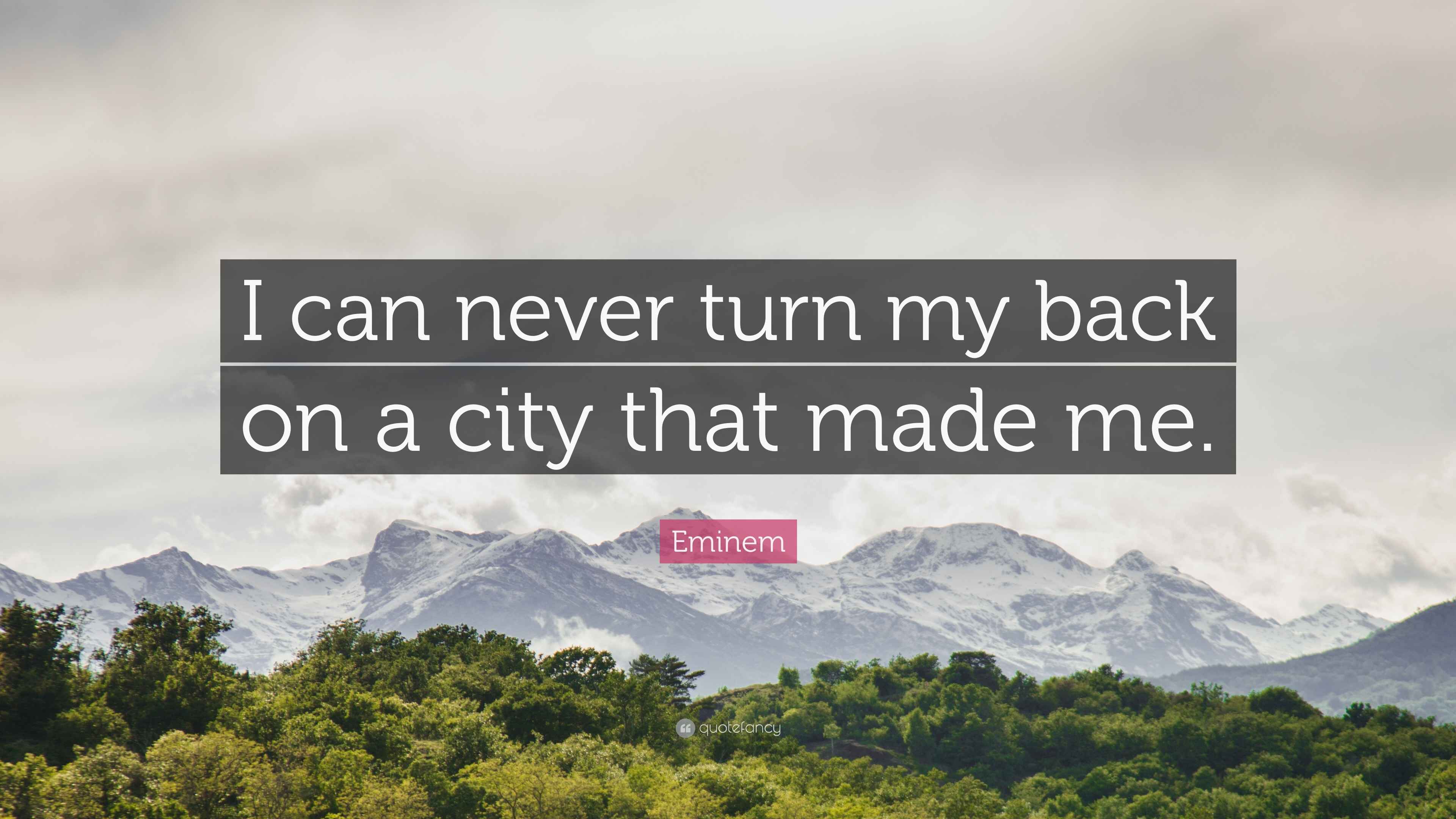 Eminem Quote: “I can never turn my back on a city that made me.”