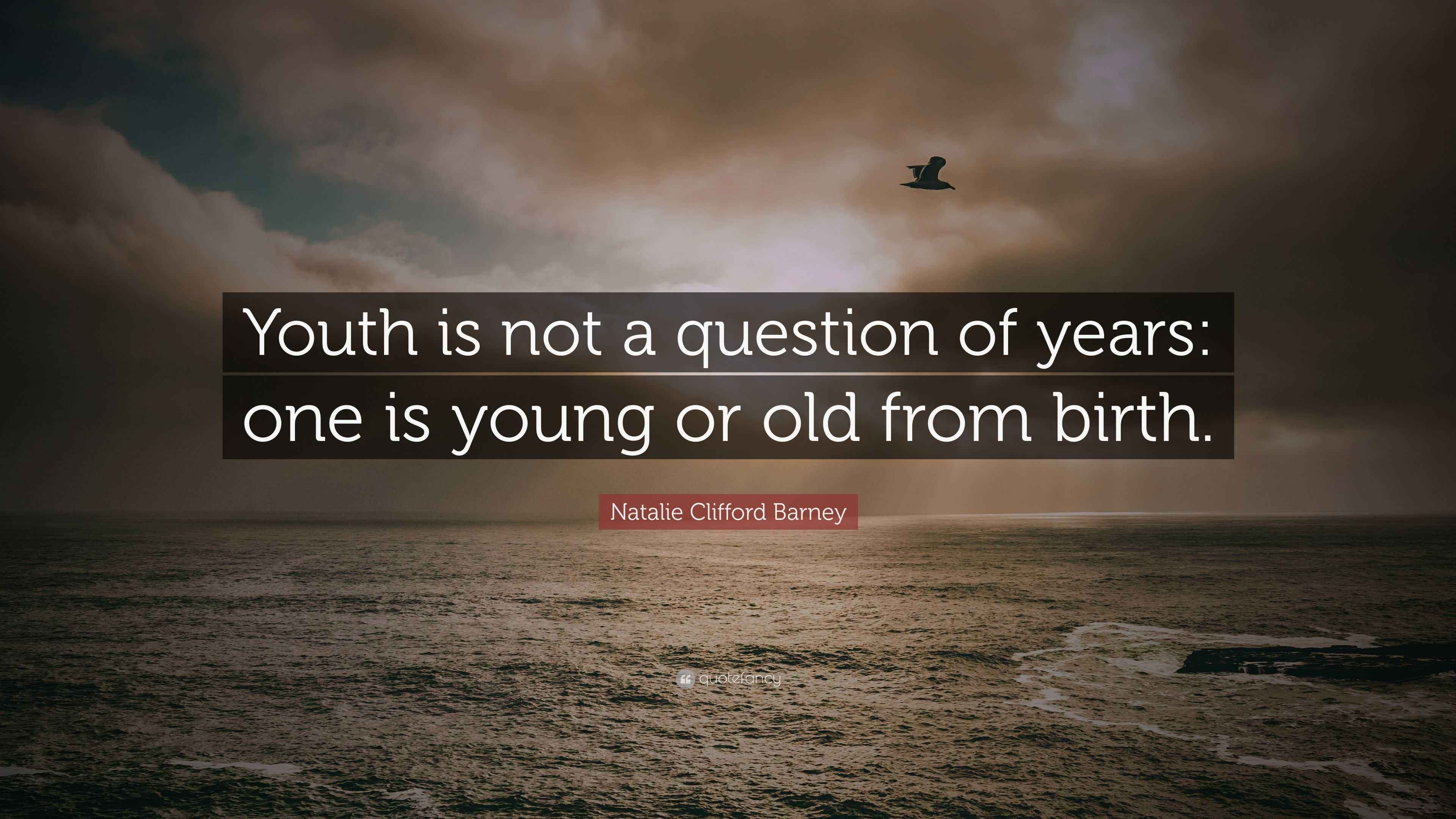 Natalie Clifford Barney Quote: “Youth is not a question of years: one ...