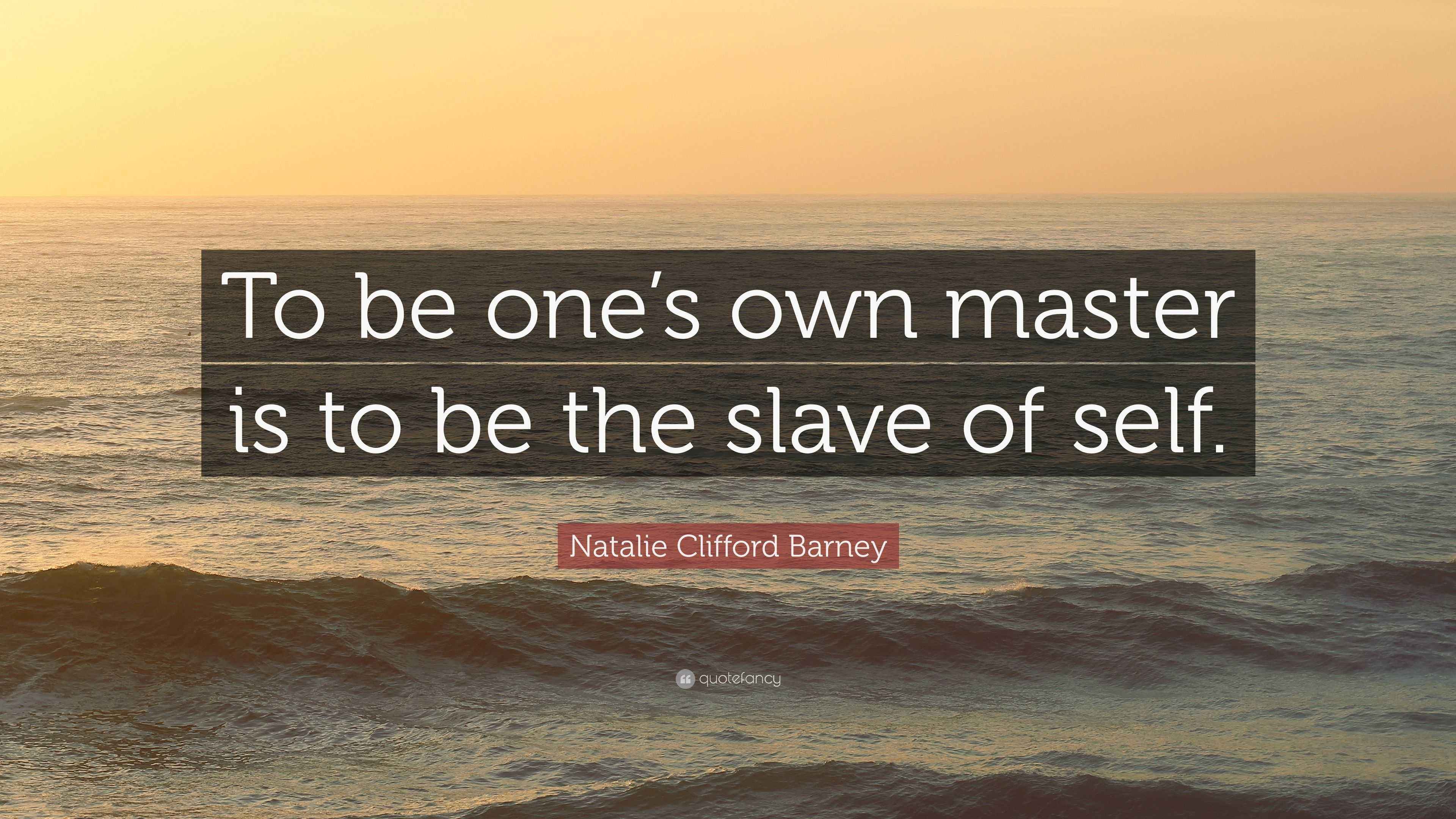 Natalie Clifford Barney Quote: “To be one’s own master is to be the ...