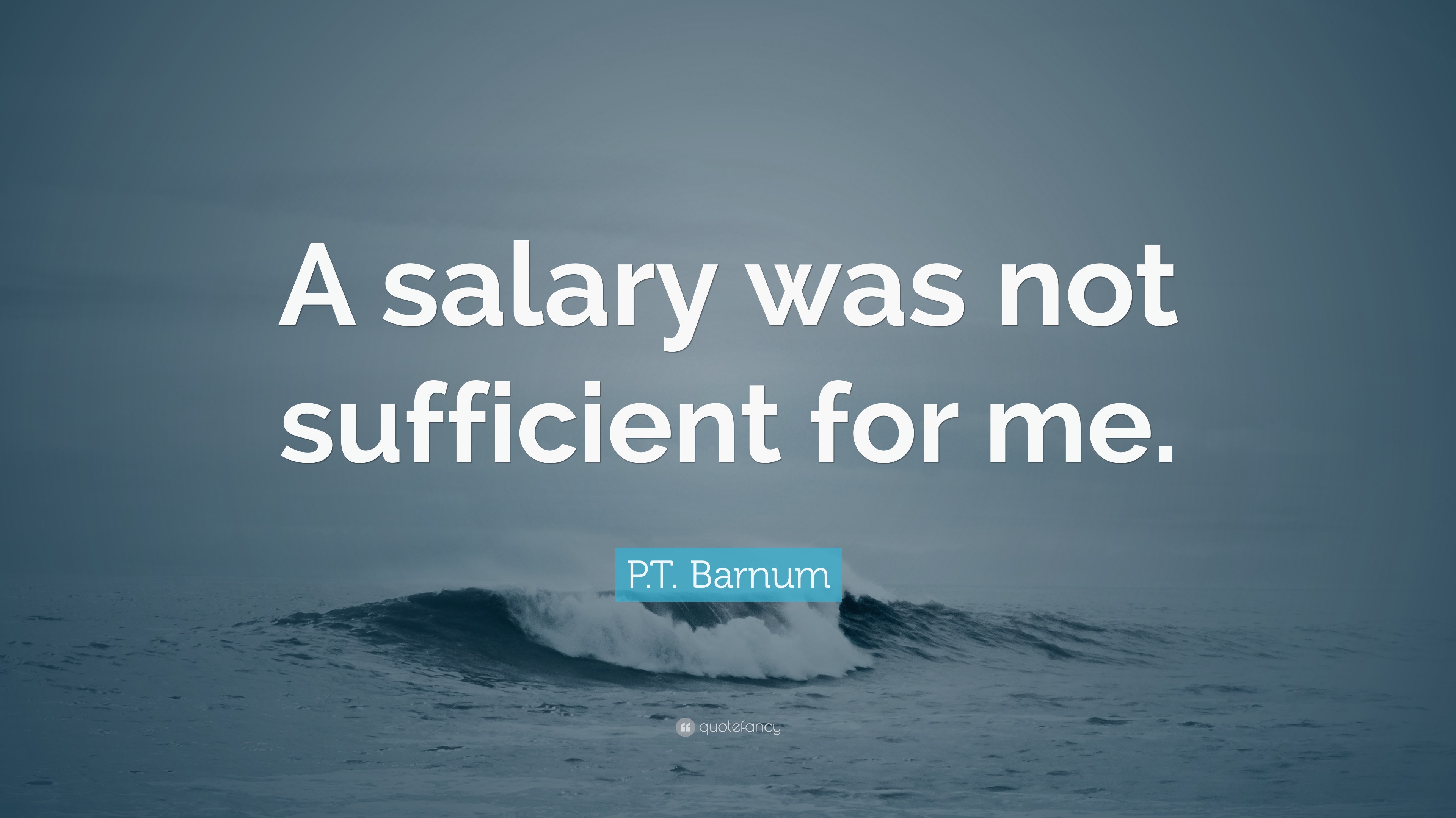 P.T. Barnum Quote: “A salary was not sufficient for me.”