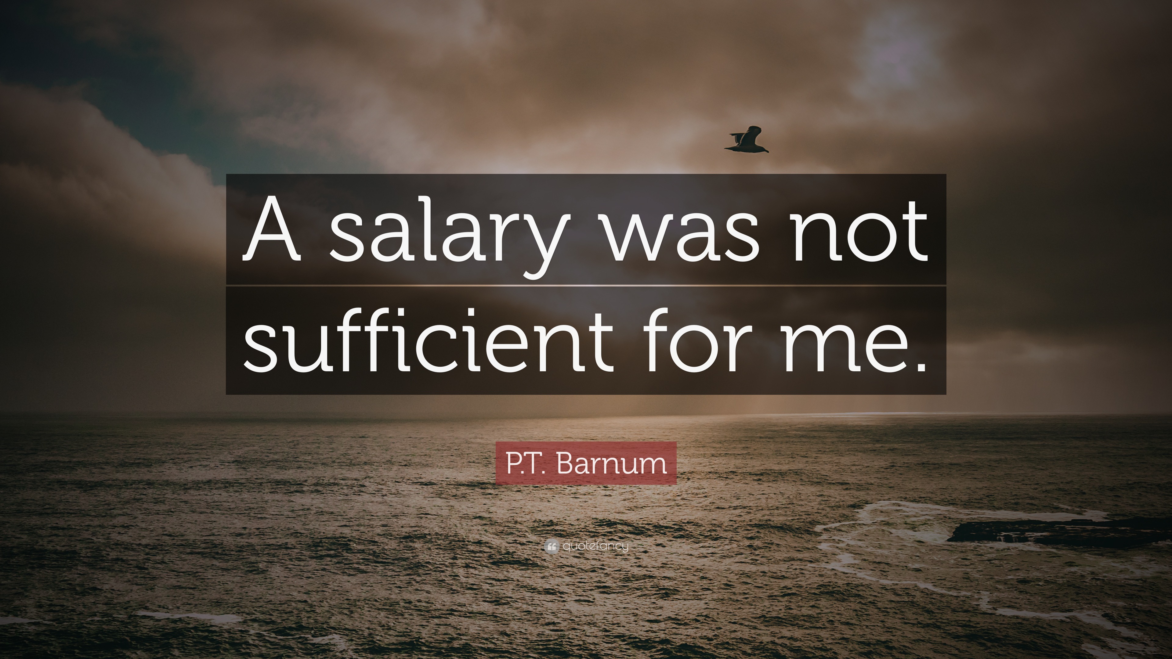 P.T. Barnum Quote: “A salary was not sufficient for me.”