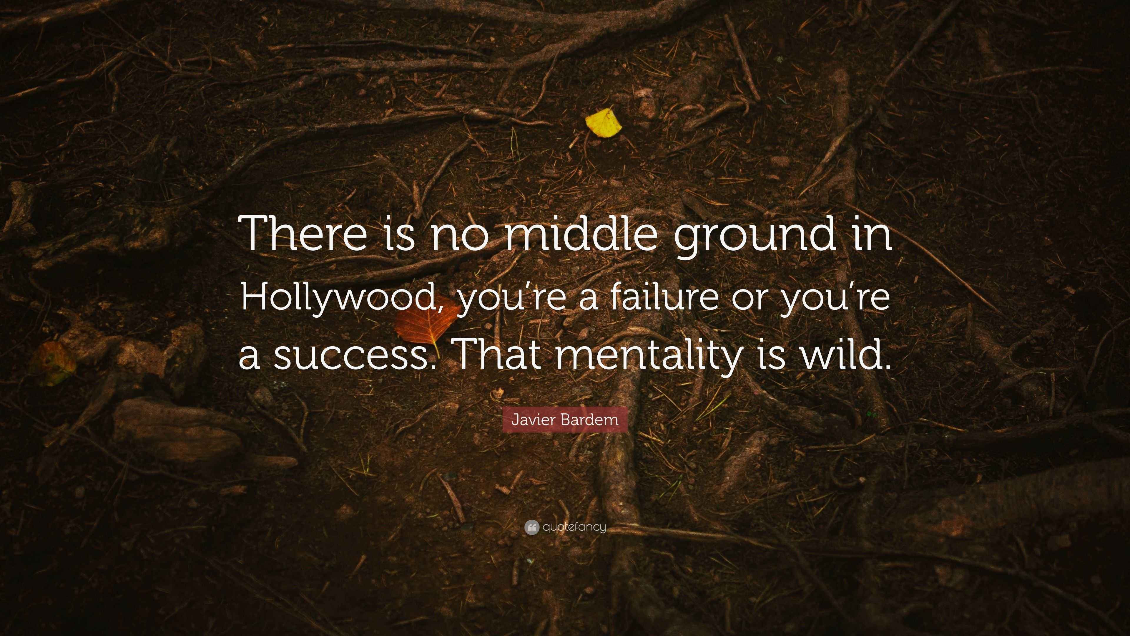 Javier Bardem Quote: “There is no middle ground in Hollywood, you’re a ...