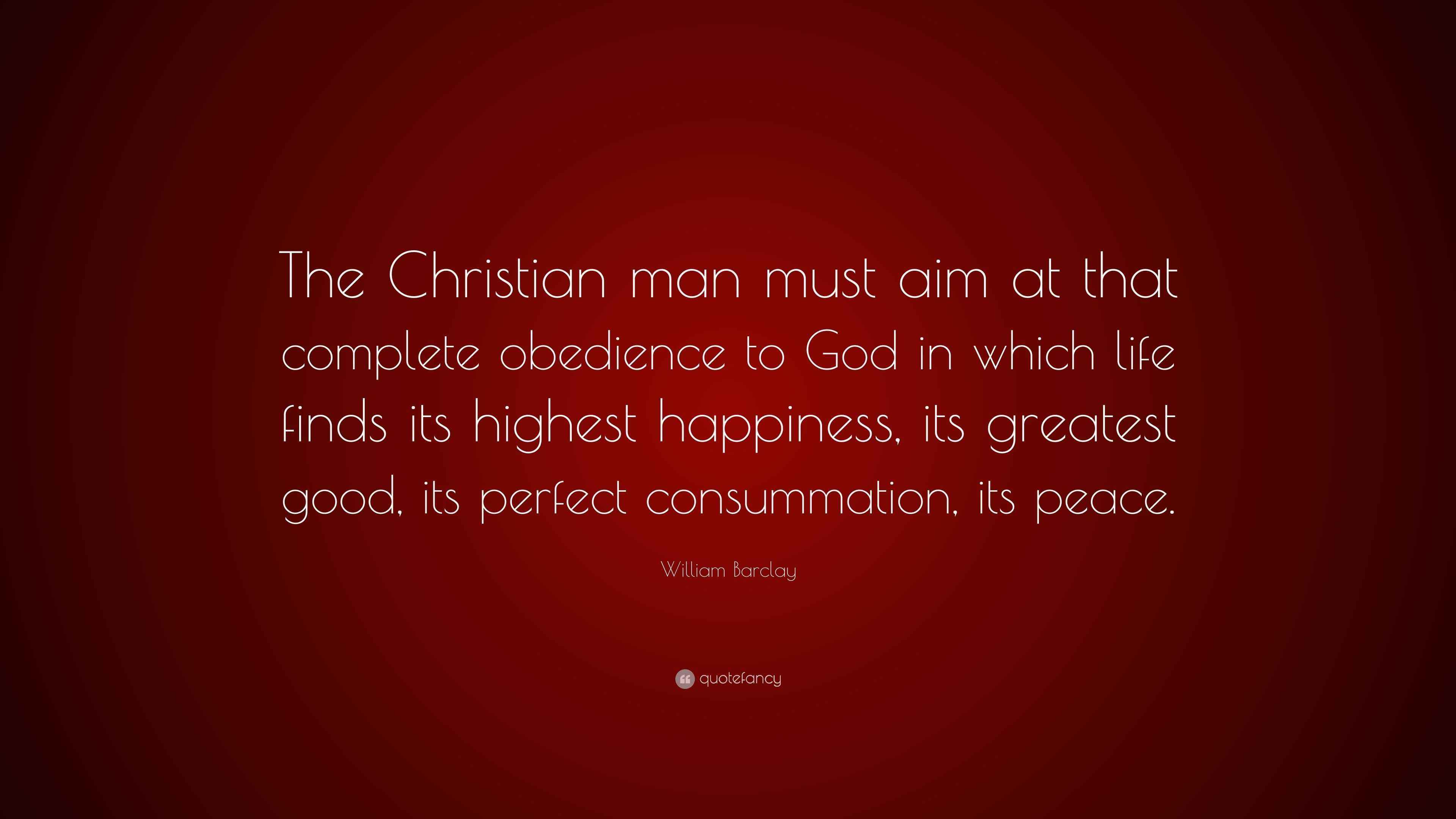 William Barclay Quote: “The Christian man must aim at that complete ...