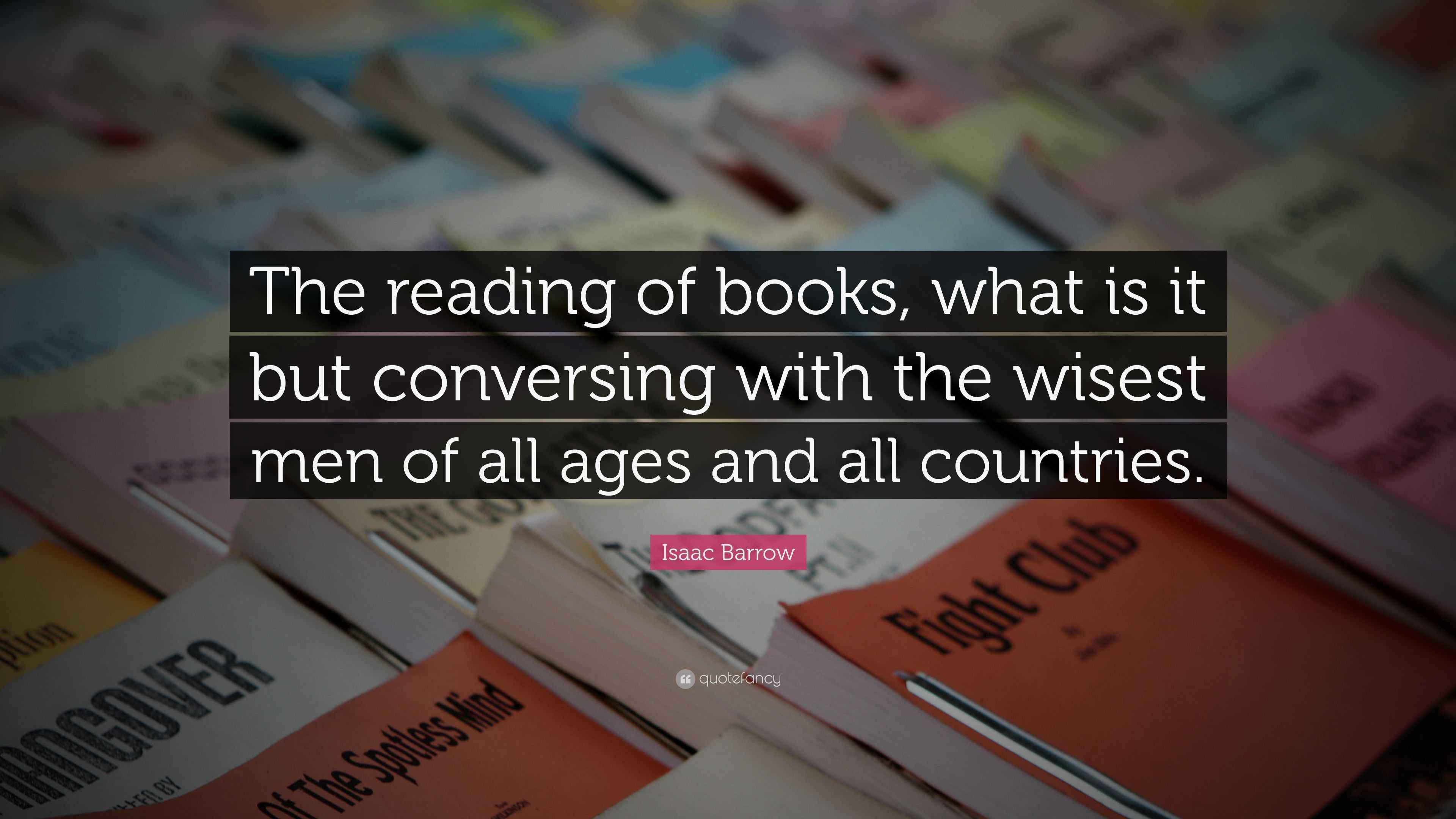 Isaac Barrow Quote: “The reading of books, what is it but conversing ...