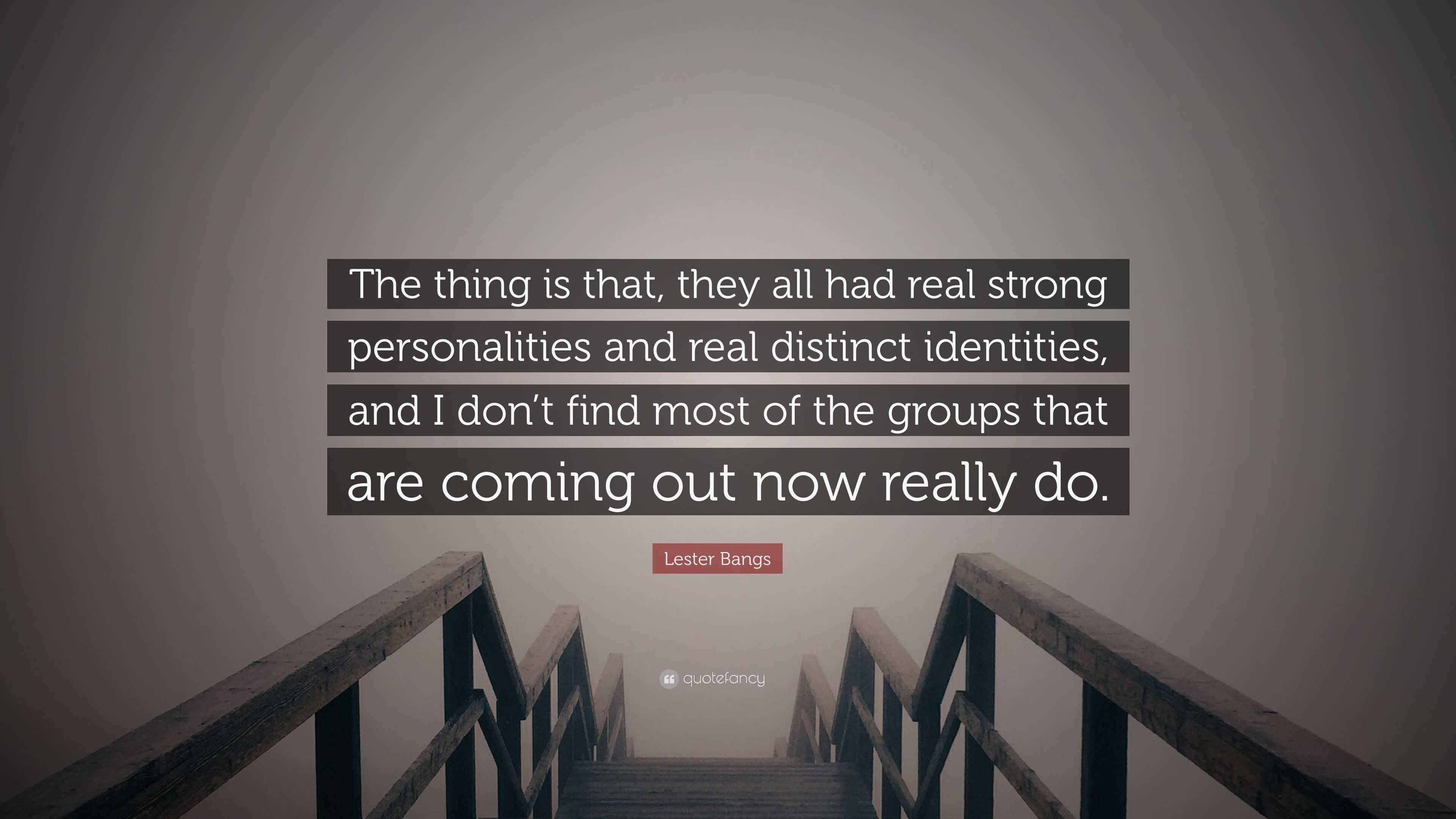 Lester Bangs Quote: “The thing is that, they all had real strong ...