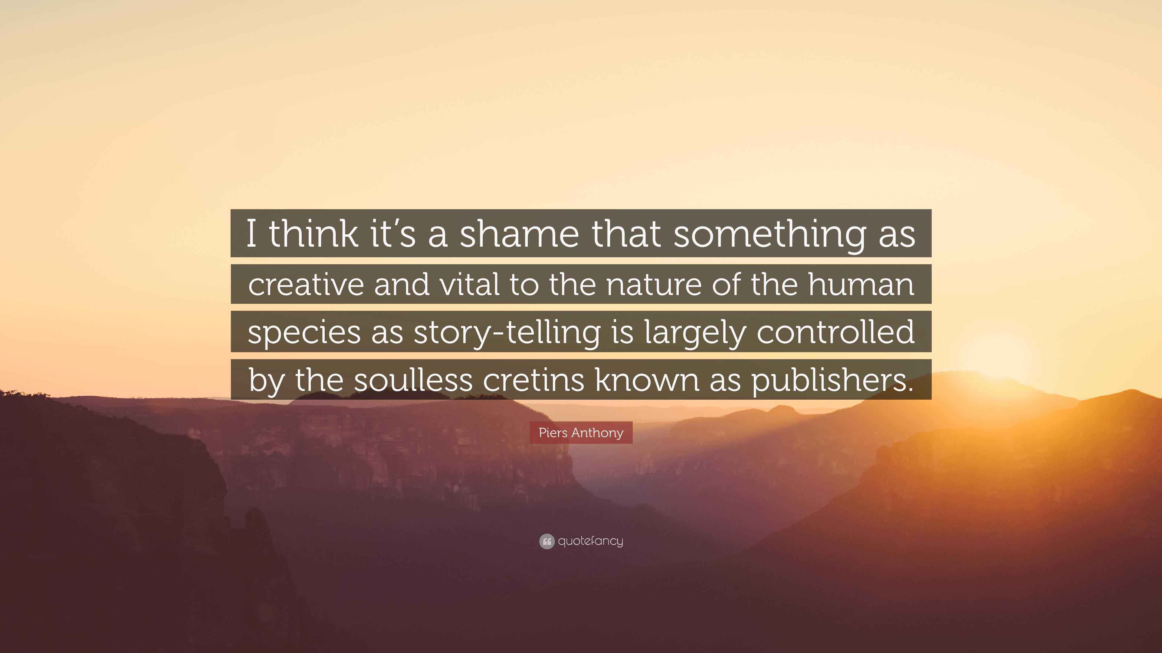 Piers Anthony Quote: “I think it’s a shame that something as creative ...