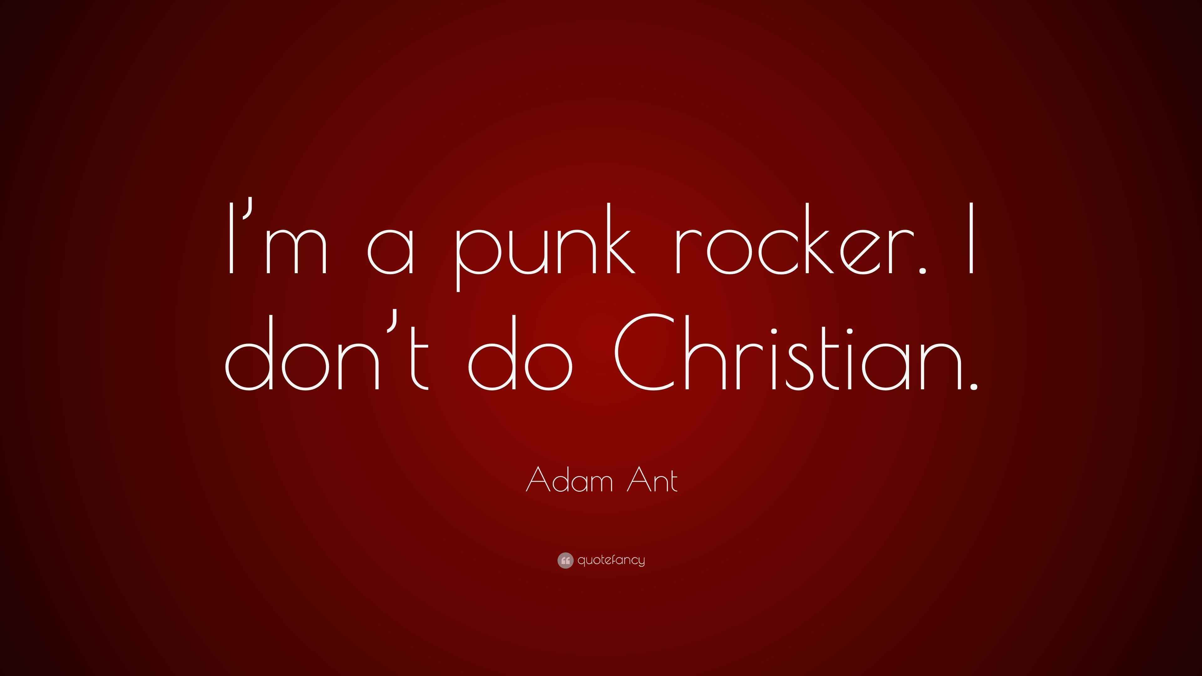 Adam Ant Quote: “I’m a punk rocker. I don’t do Christian.”