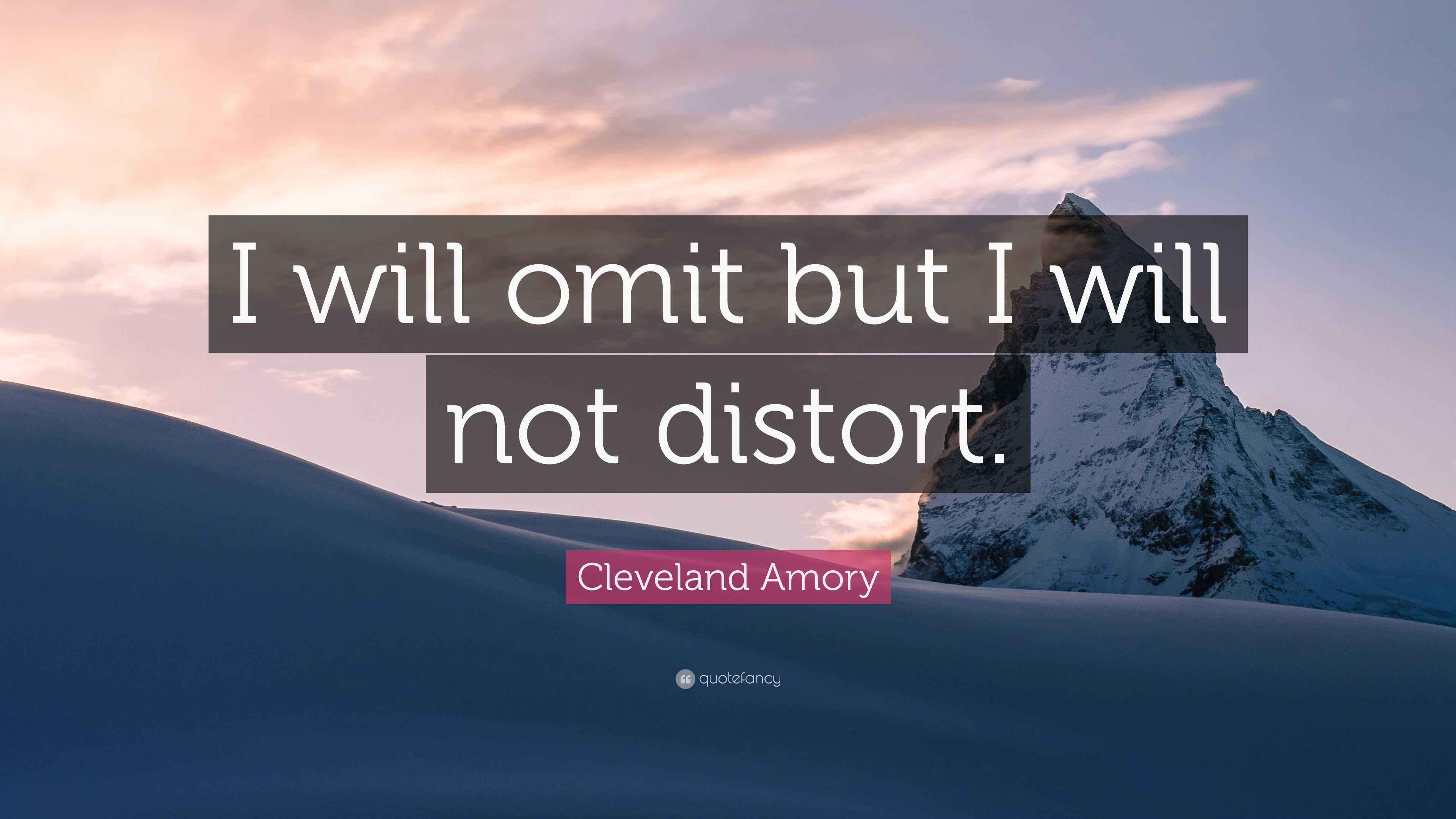 Cleveland Amory Quote: “I will omit but I will not distort.”