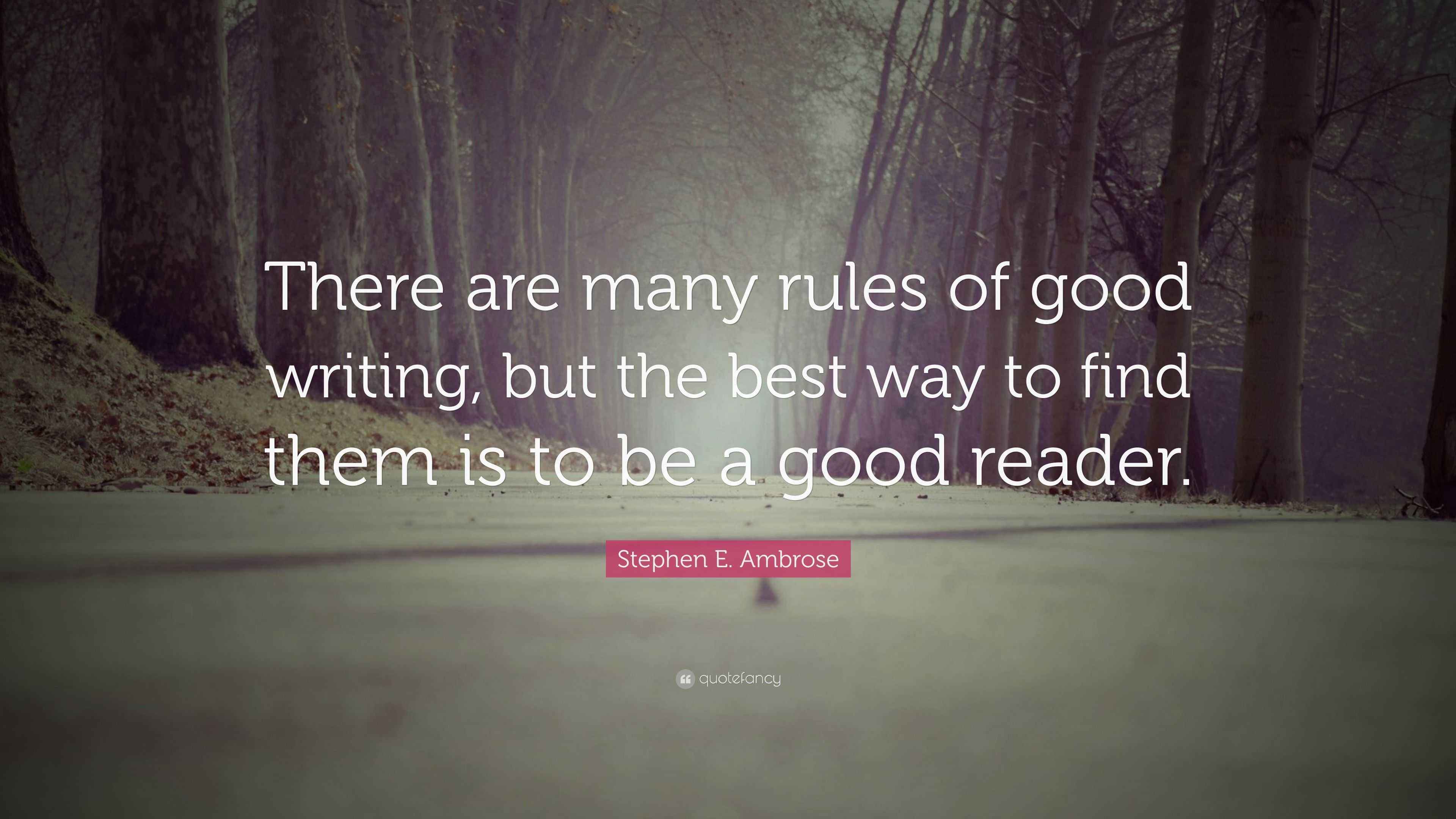 Stephen E. Ambrose Quote: “There are many rules of good writing, but ...