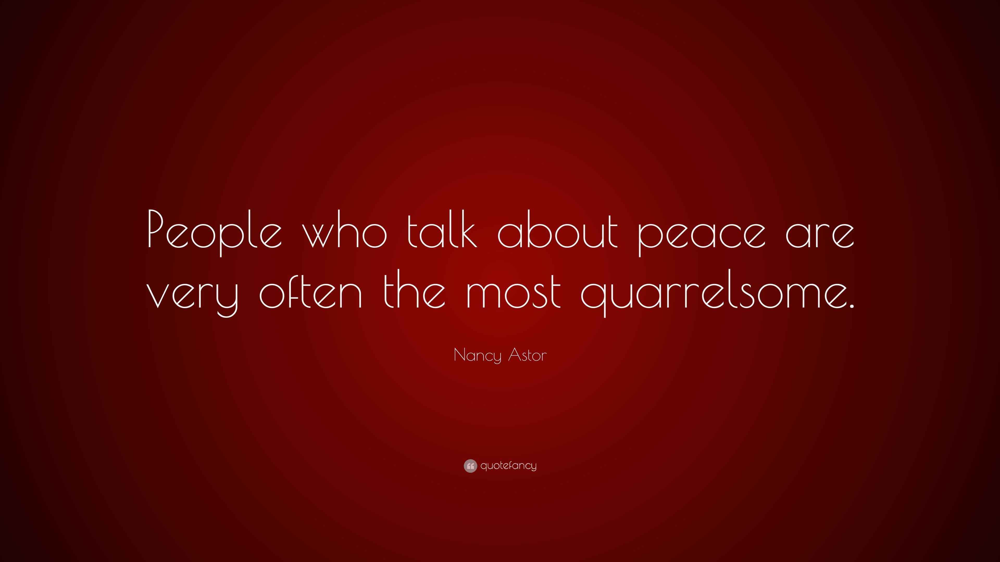 Nancy Astor Quote: “People who talk about peace are very often the most ...