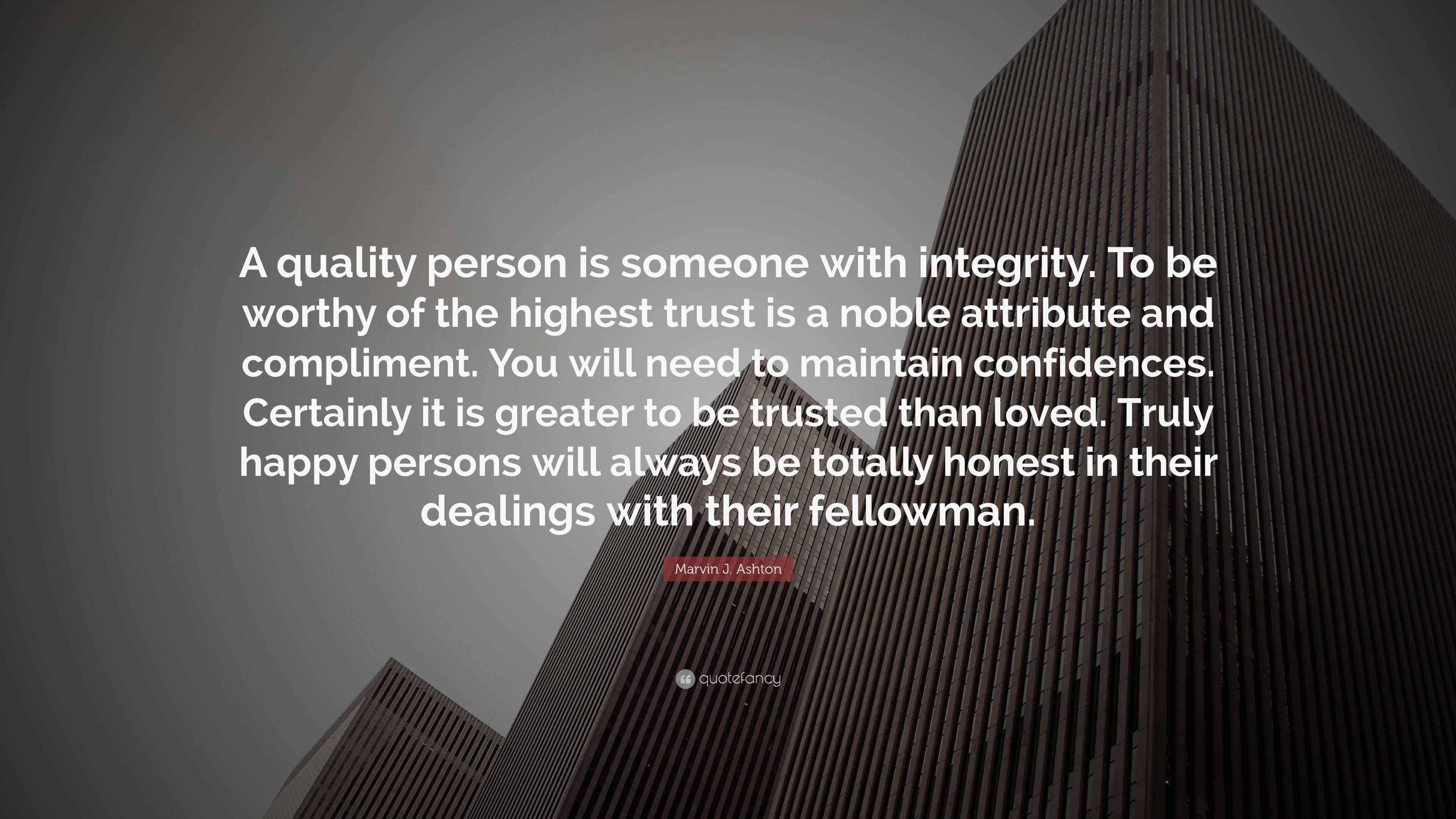 Marvin J. Ashton Quote: “A quality person is someone with integrity. To ...