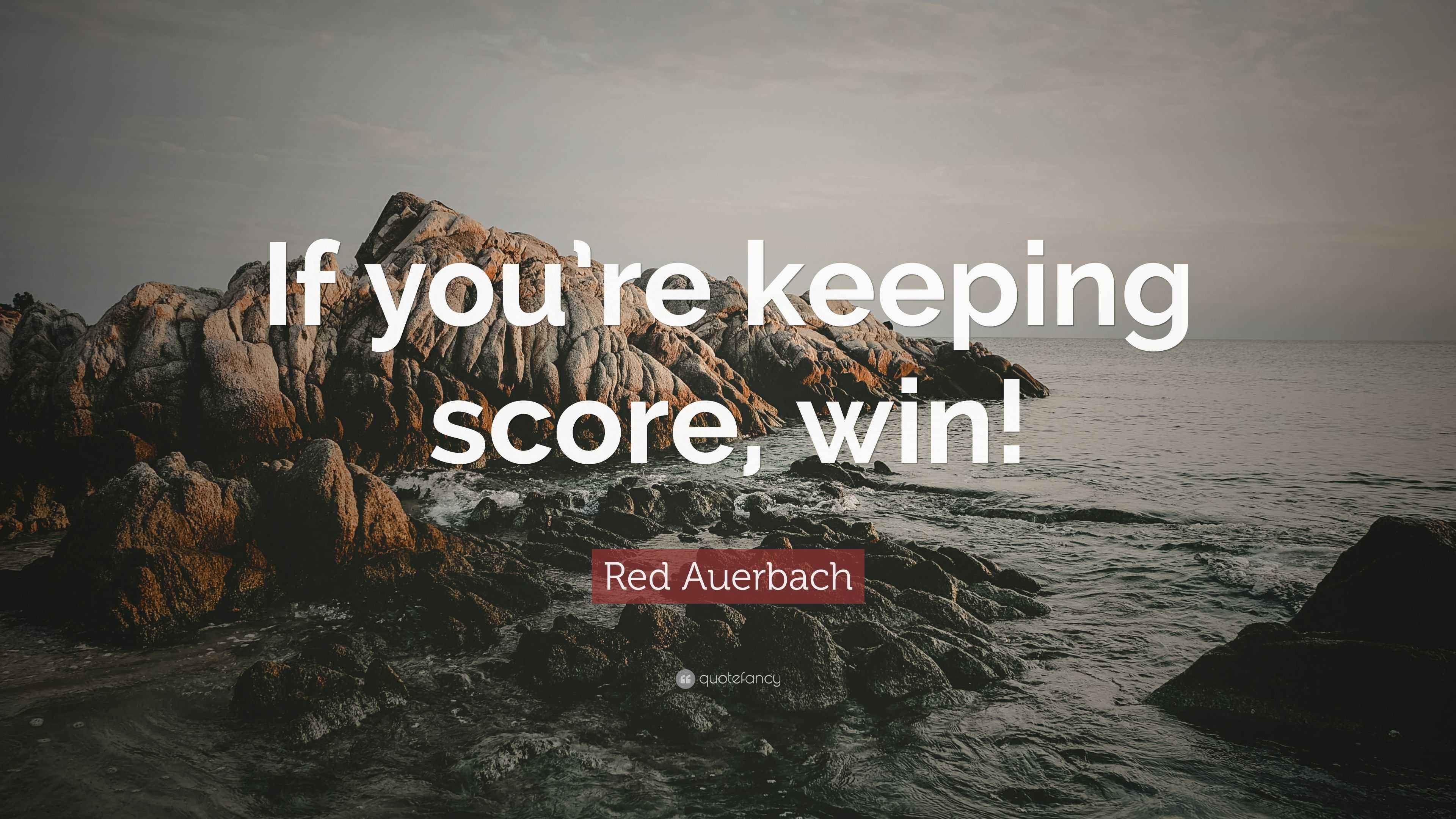 Red Auerbach Quote: “If you’re keeping score, win!”