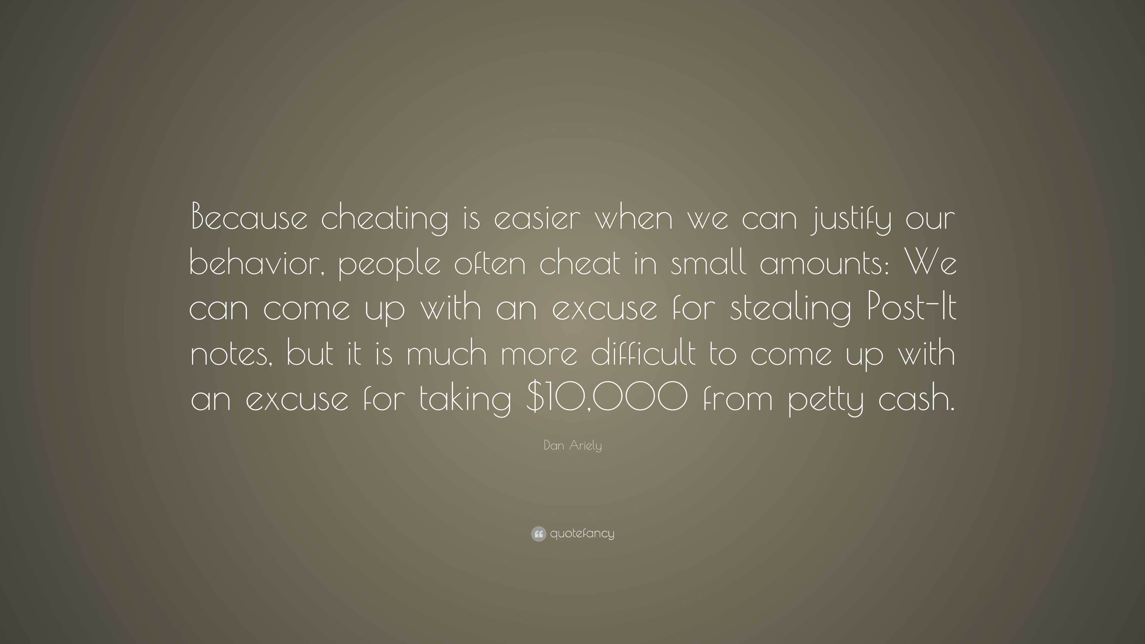Dan Ariely Quote: “Because cheating is easier when we can justify our ...