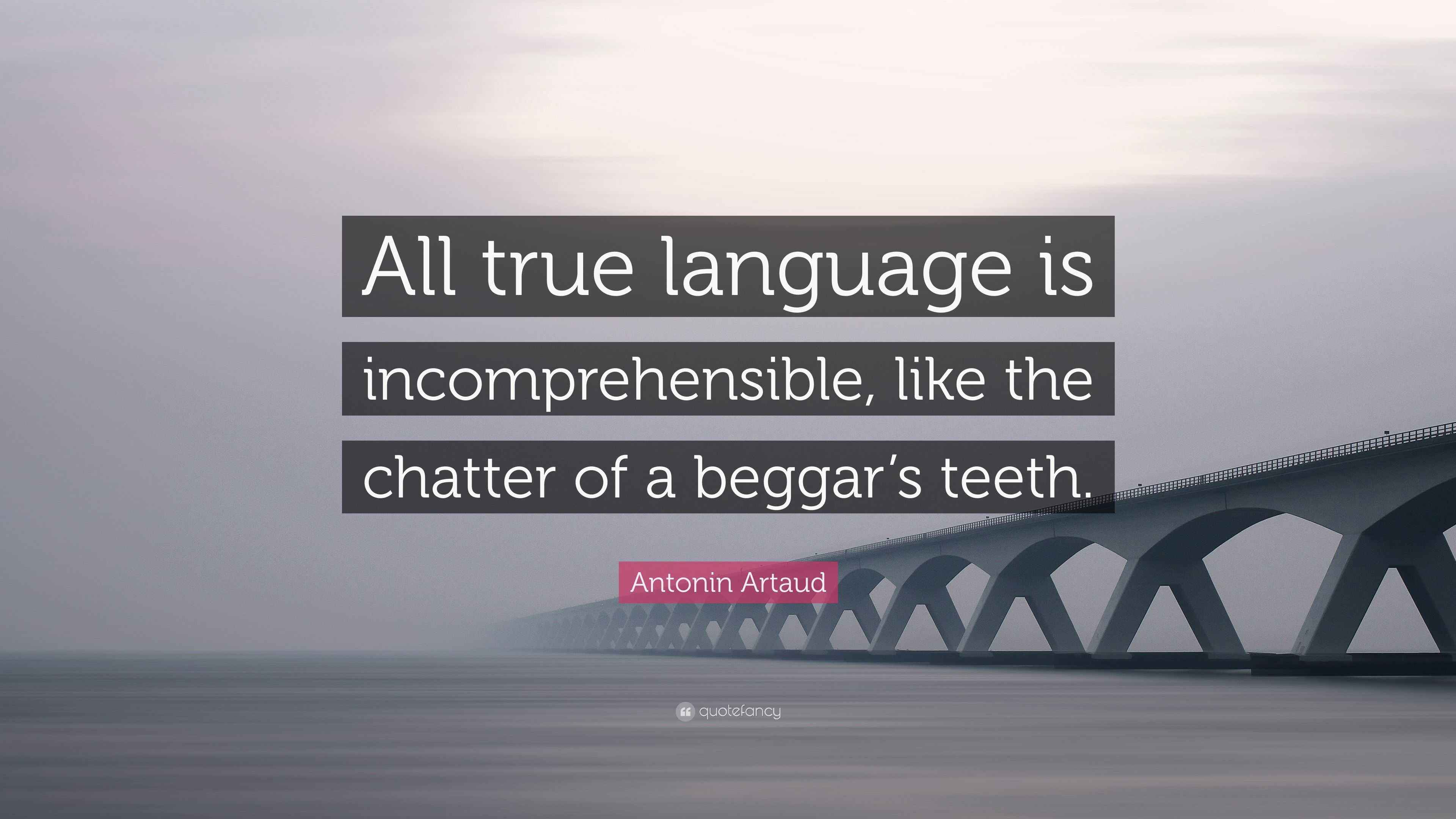 Antonin Artaud Quote: “All true language is incomprehensible, like the ...