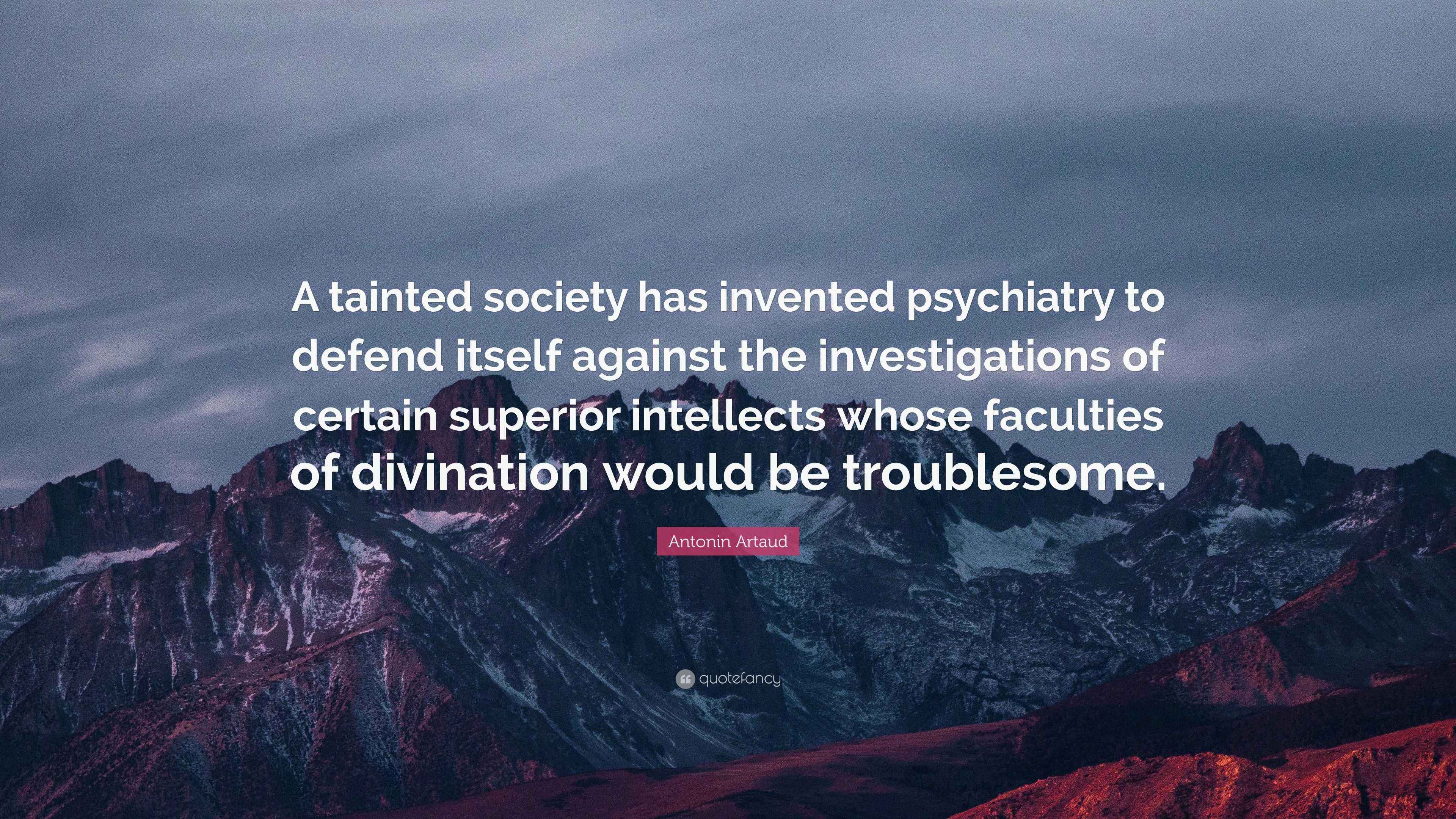 Antonin Artaud Quote: “A tainted society has invented psychiatry to ...