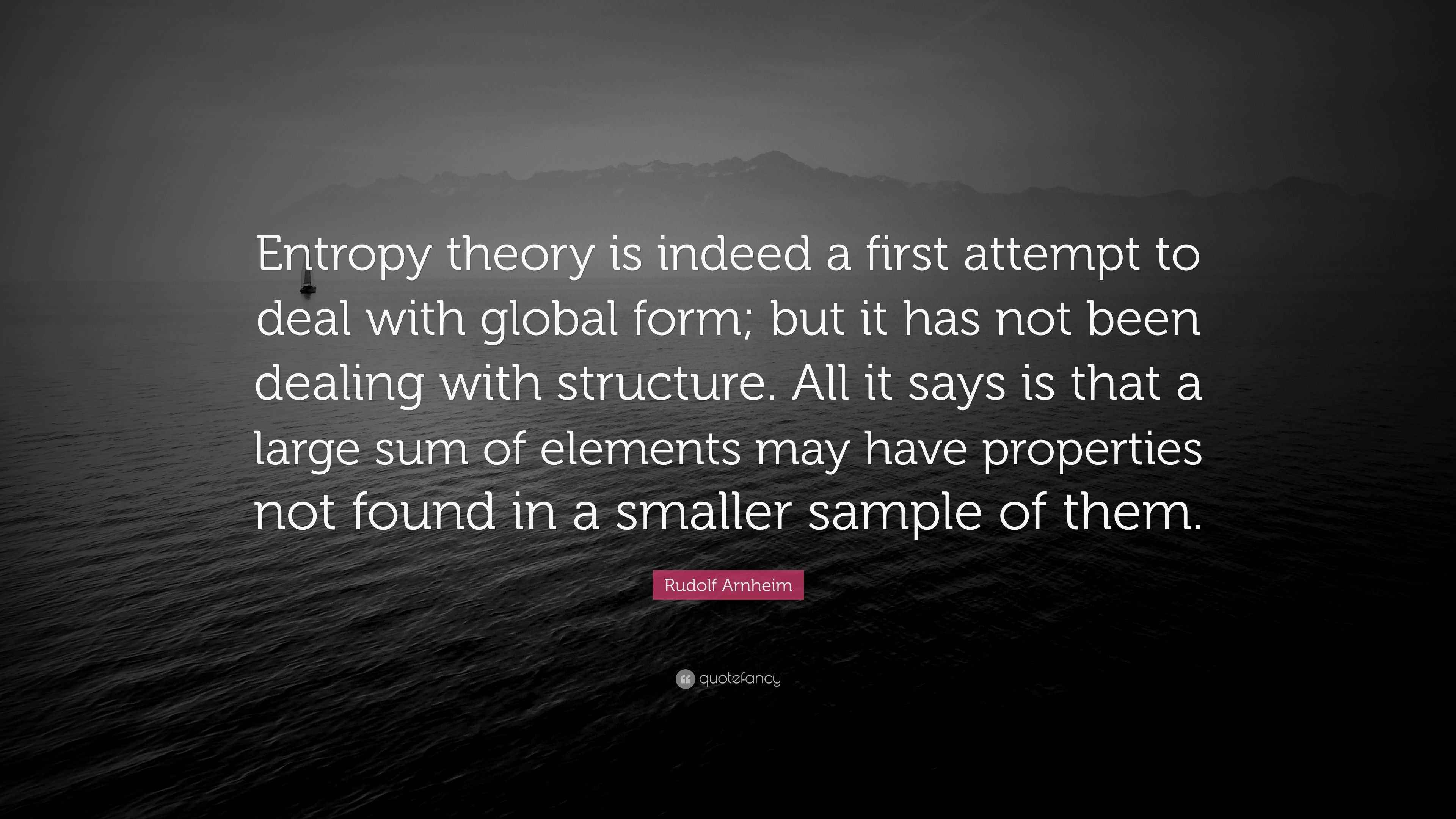 Rudolf Arnheim Quote: “Entropy theory is indeed a first attempt to deal ...
