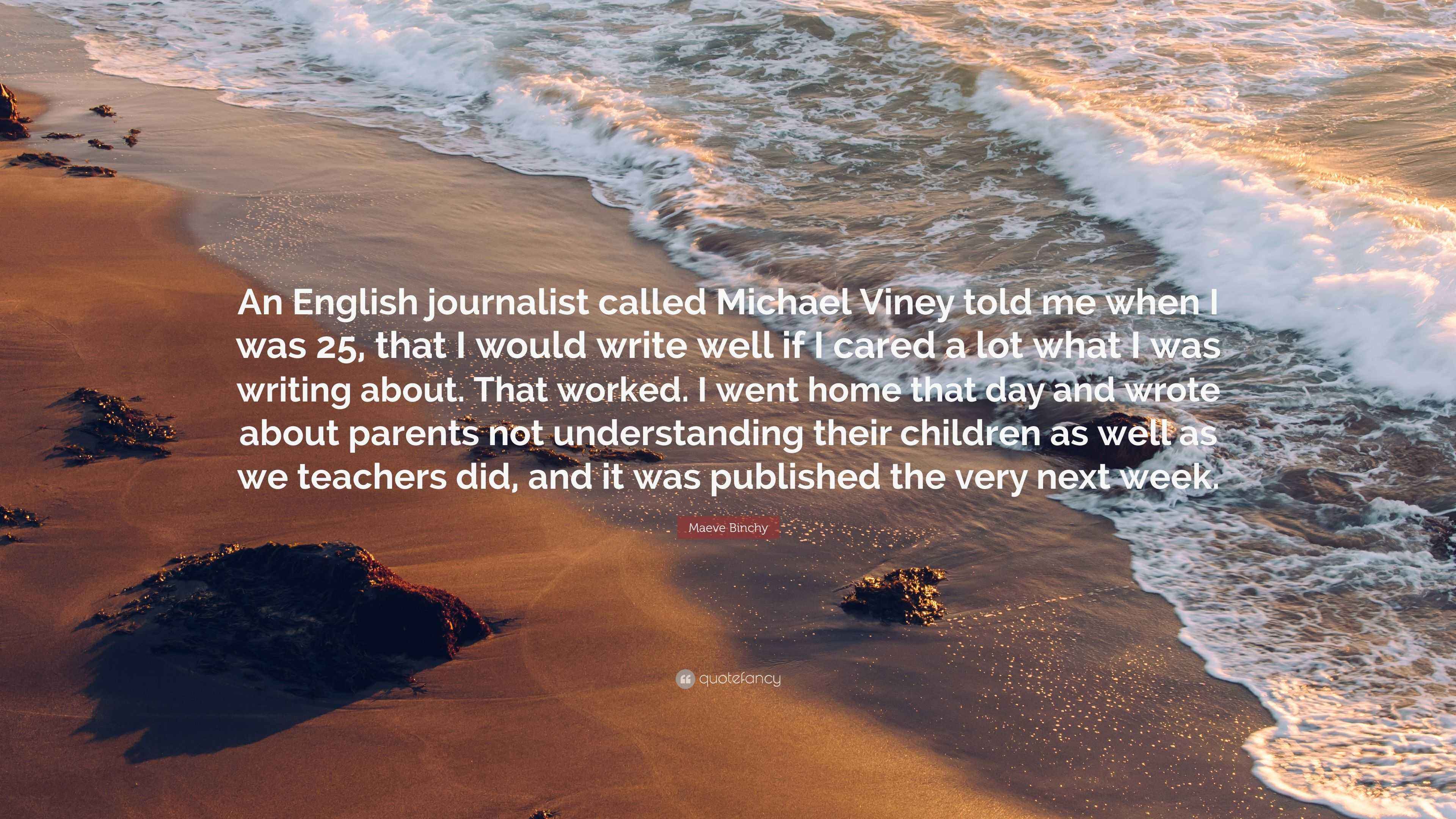 Maeve Binchy Quote: “An English journalist called Michael Viney told me ...