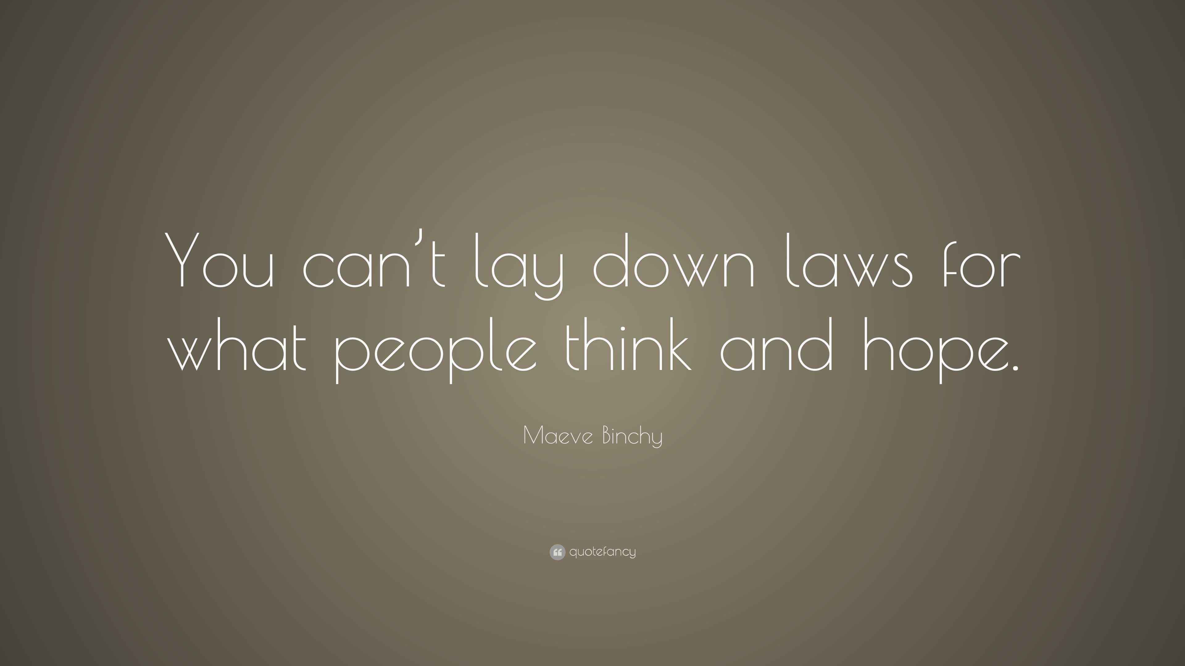 Maeve Binchy Quote: “You can’t lay down laws for what people think and ...