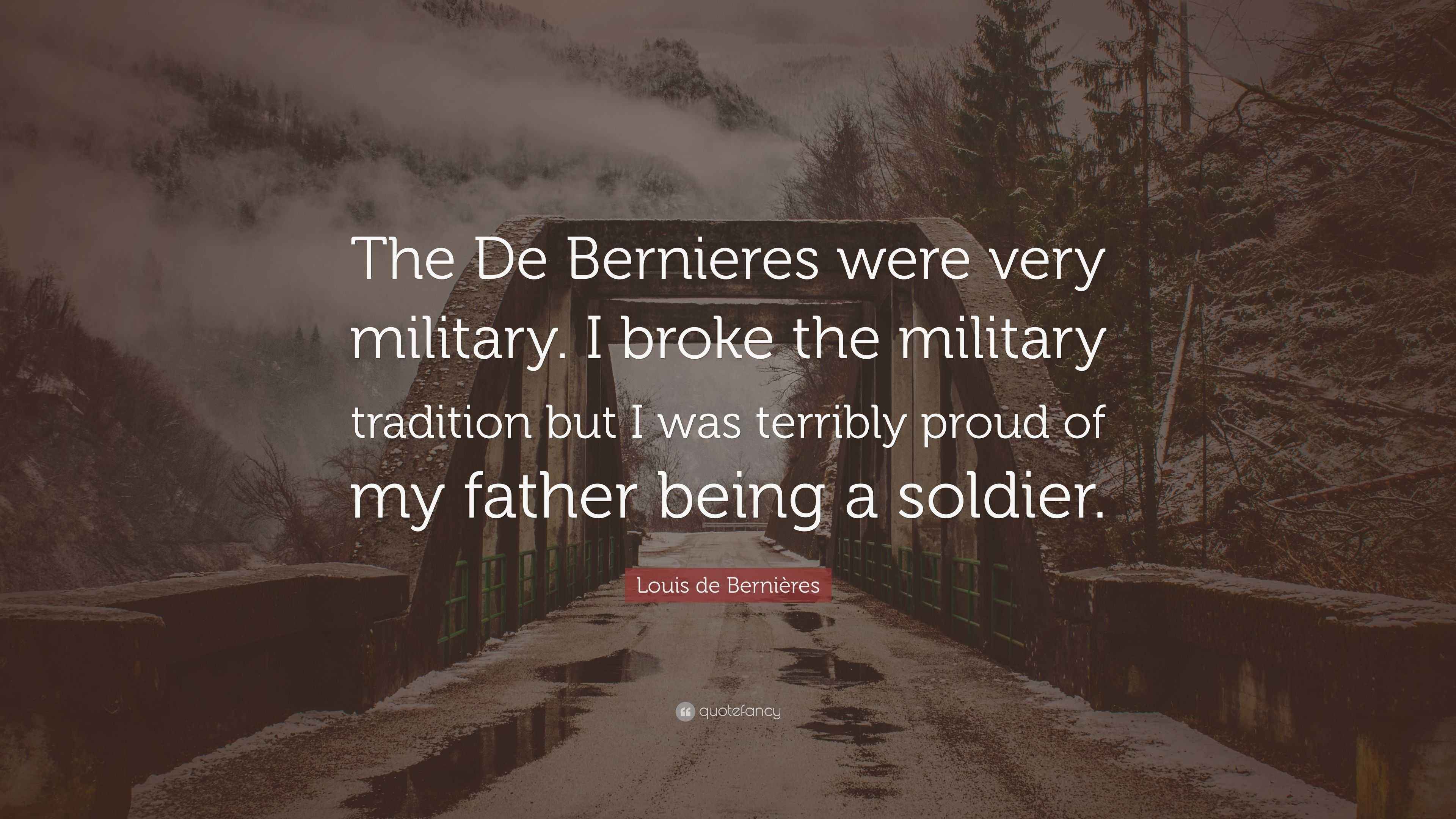 Louis de Bernières Quote: “The De Bernieres were very military. I broke ...