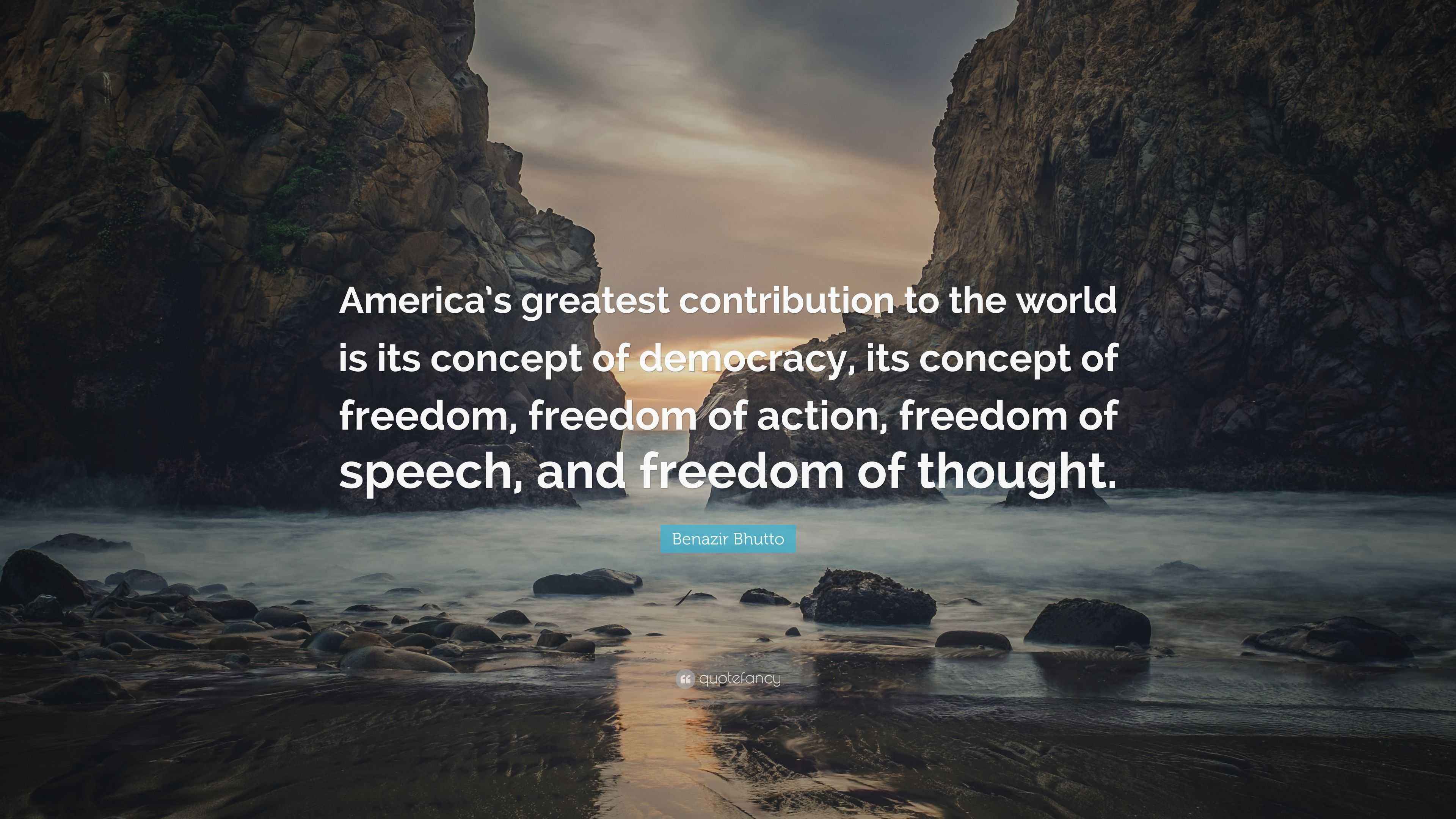Benazir Bhutto Quote: “America’s greatest contribution to the world is ...