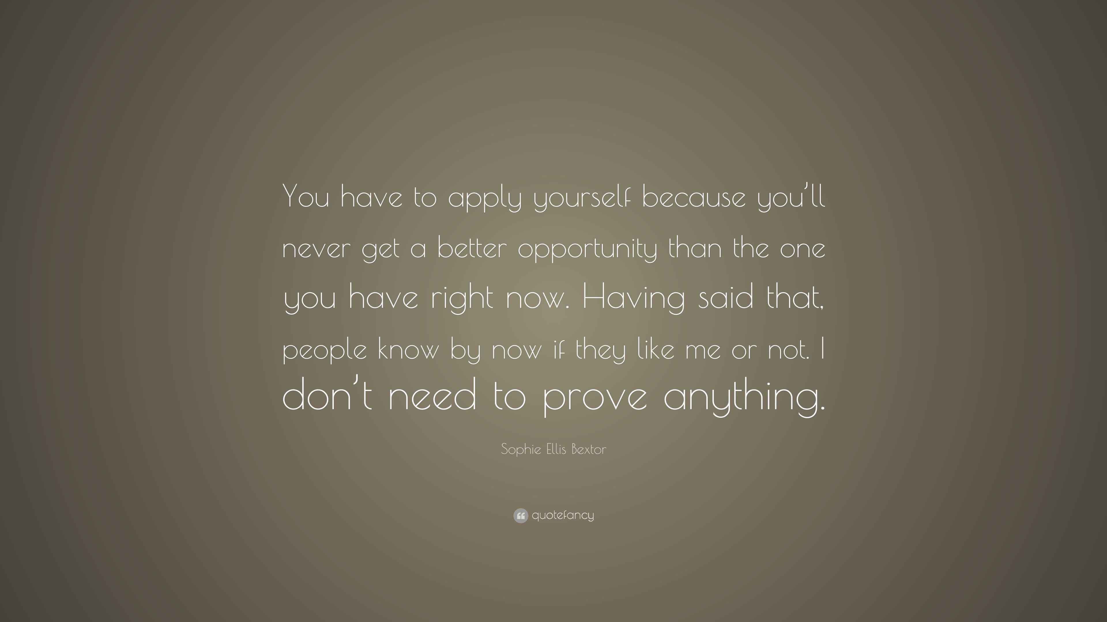 Sophie Ellis Bextor Quote: “You have to apply yourself because you’ll ...