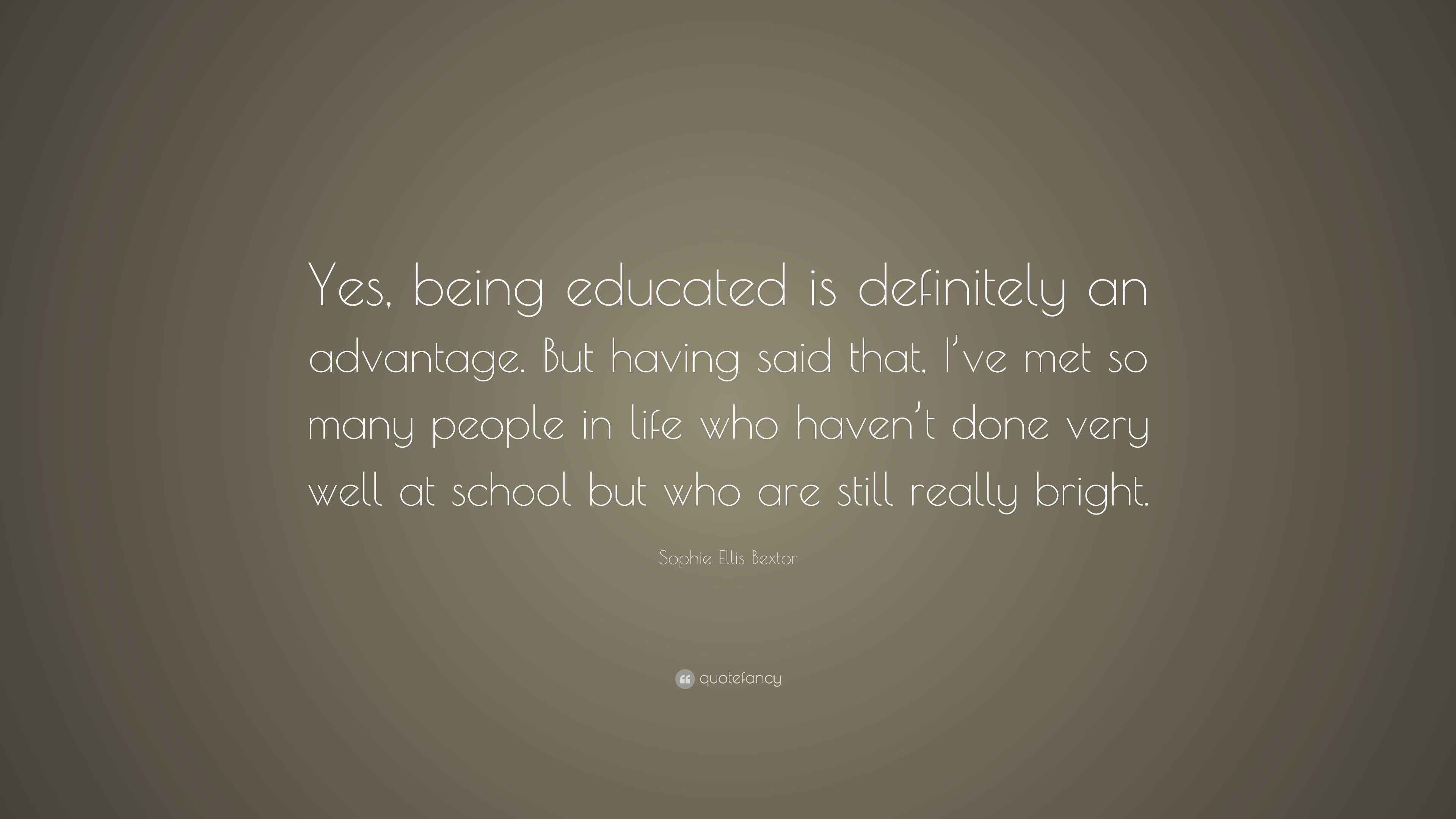 Sophie Ellis Bextor Quote: “Yes, being educated is definitely an ...