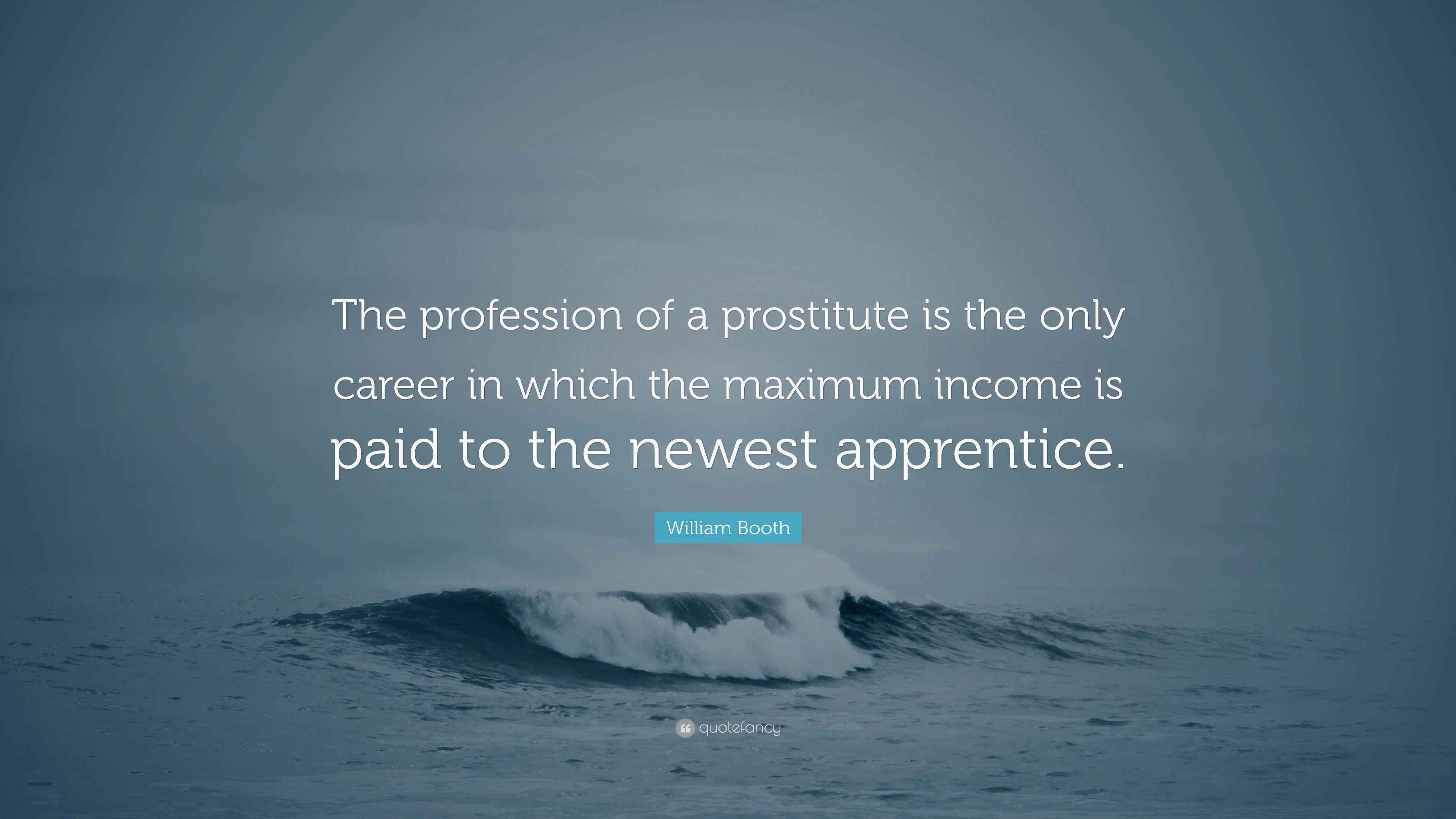 William Booth Quote: “The profession of a prostitute is the only career ...