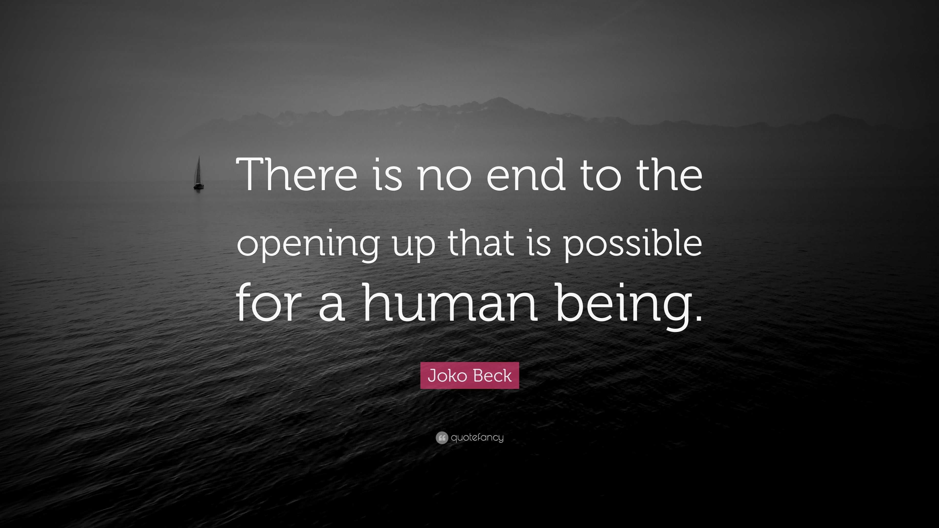 Joko Beck Quote: “There is no end to the opening up that is possible ...