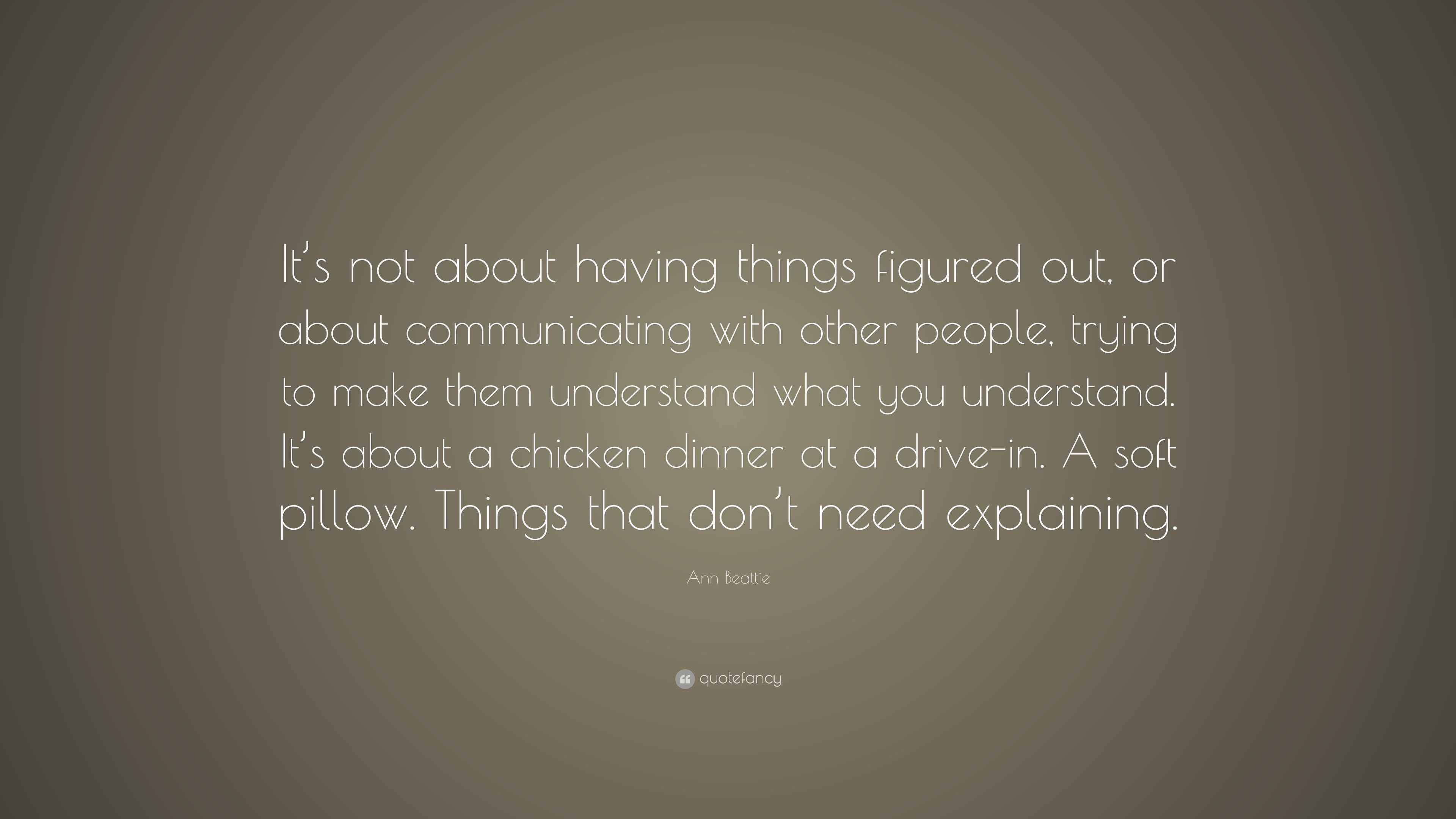 Ann Beattie Quote: “It’s not about having things figured out, or about ...