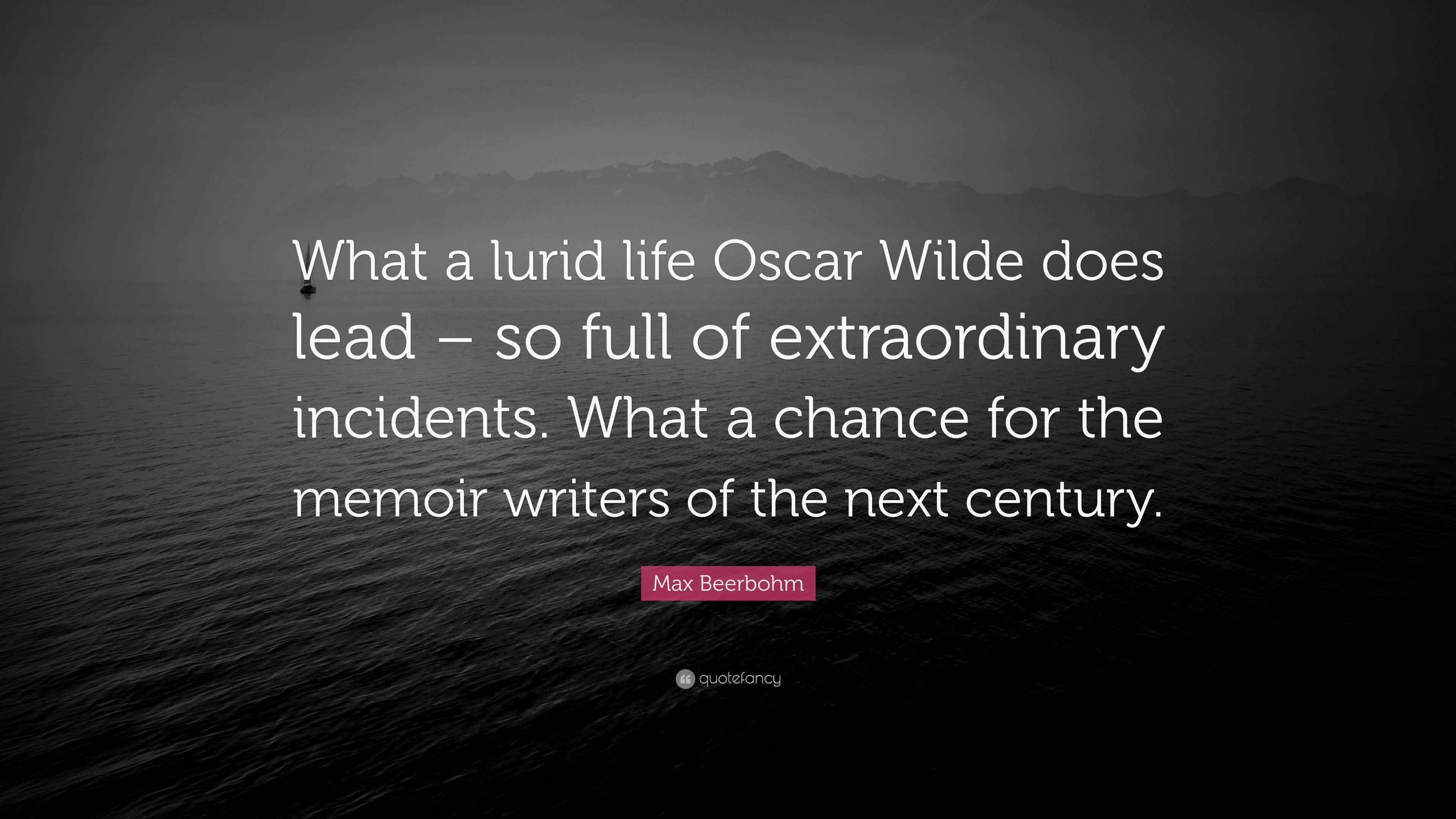 Max Beerbohm Quote: “What a lurid life Oscar Wilde does lead – so full ...