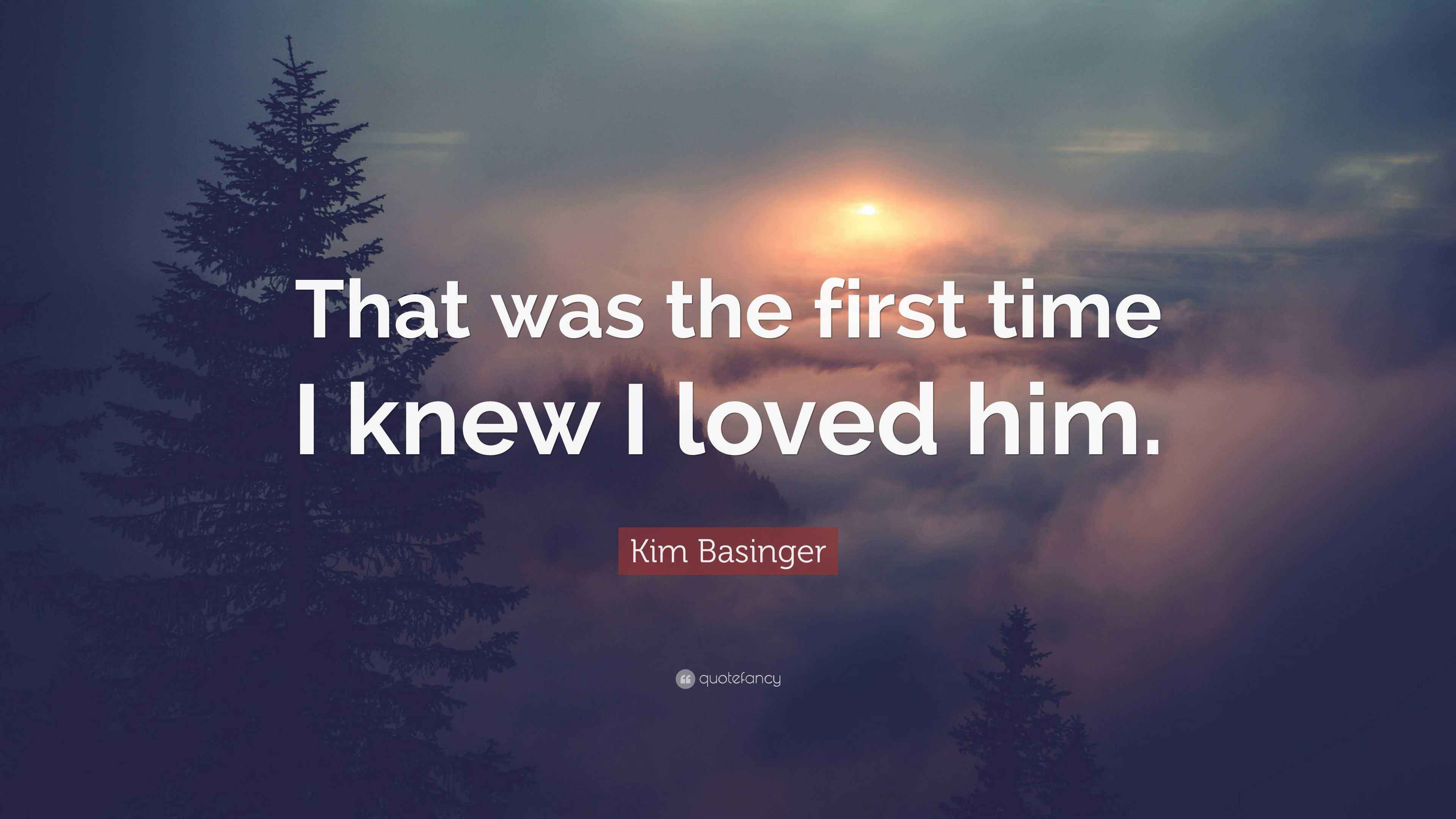 Kim Basinger Quote: “That was the first time I knew I loved him.”
