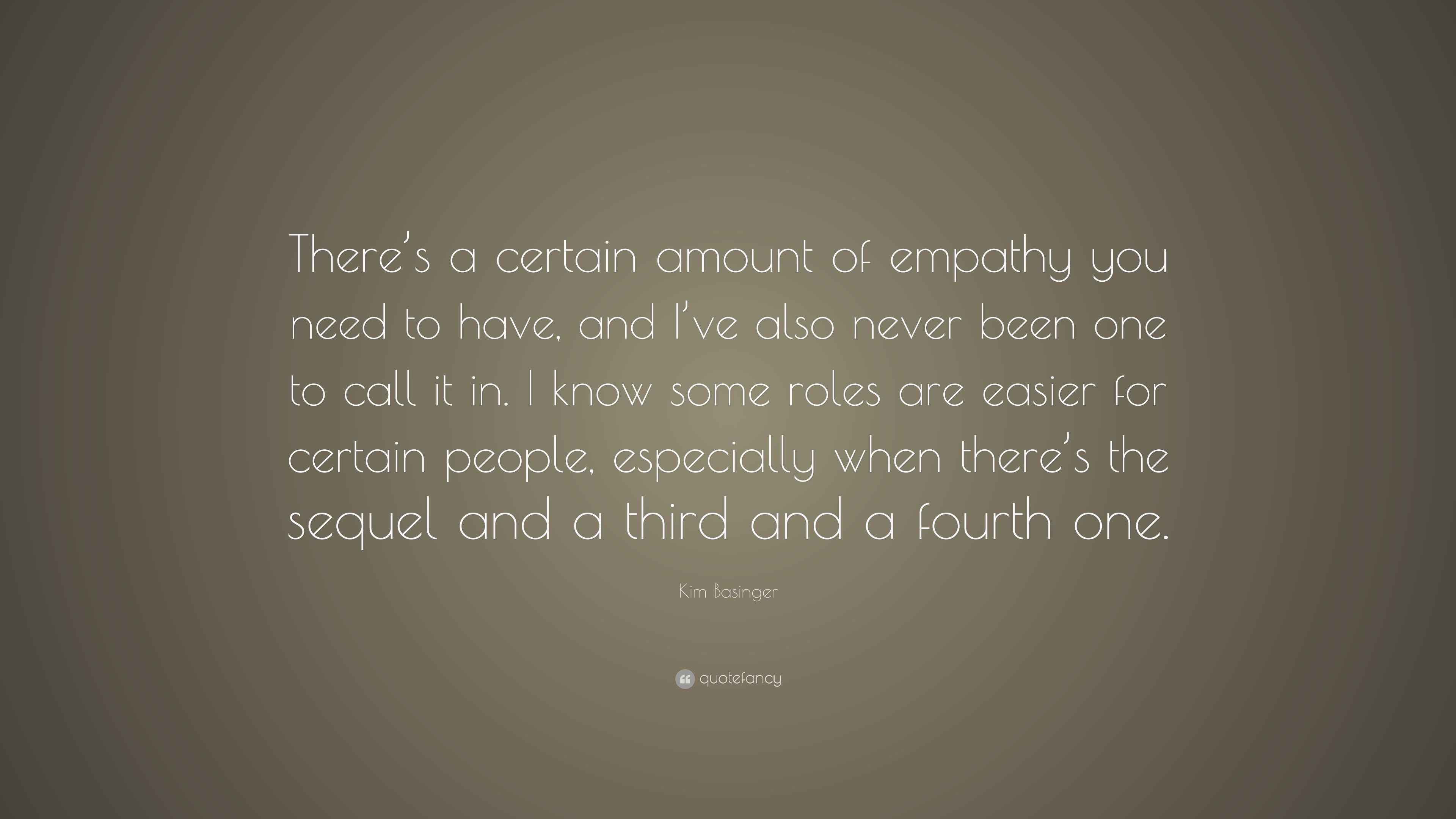 Kim Basinger Quote: “There’s a certain amount of empathy you need to ...
