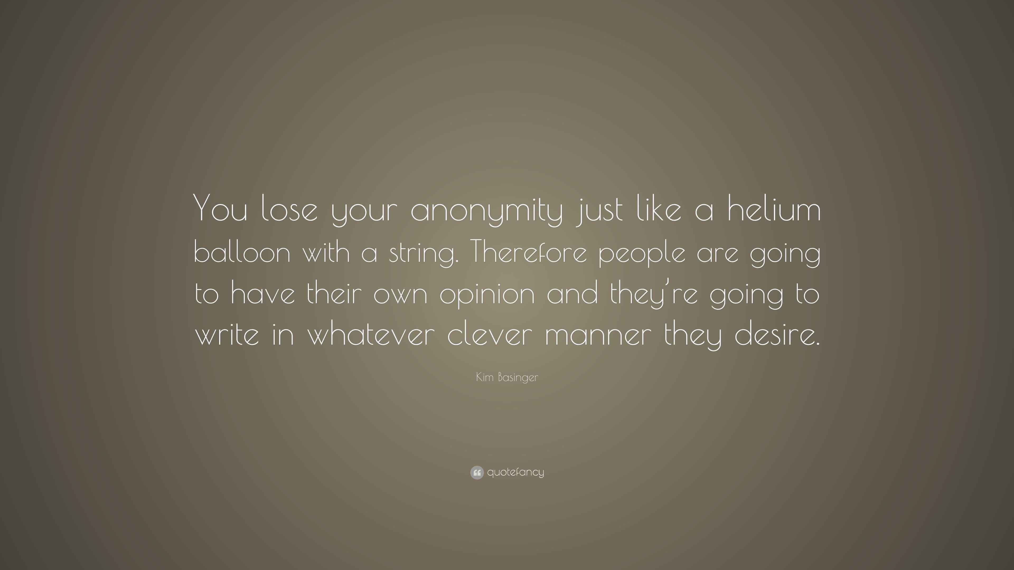 Kim Basinger Quote: “You lose your anonymity just like a helium balloon ...