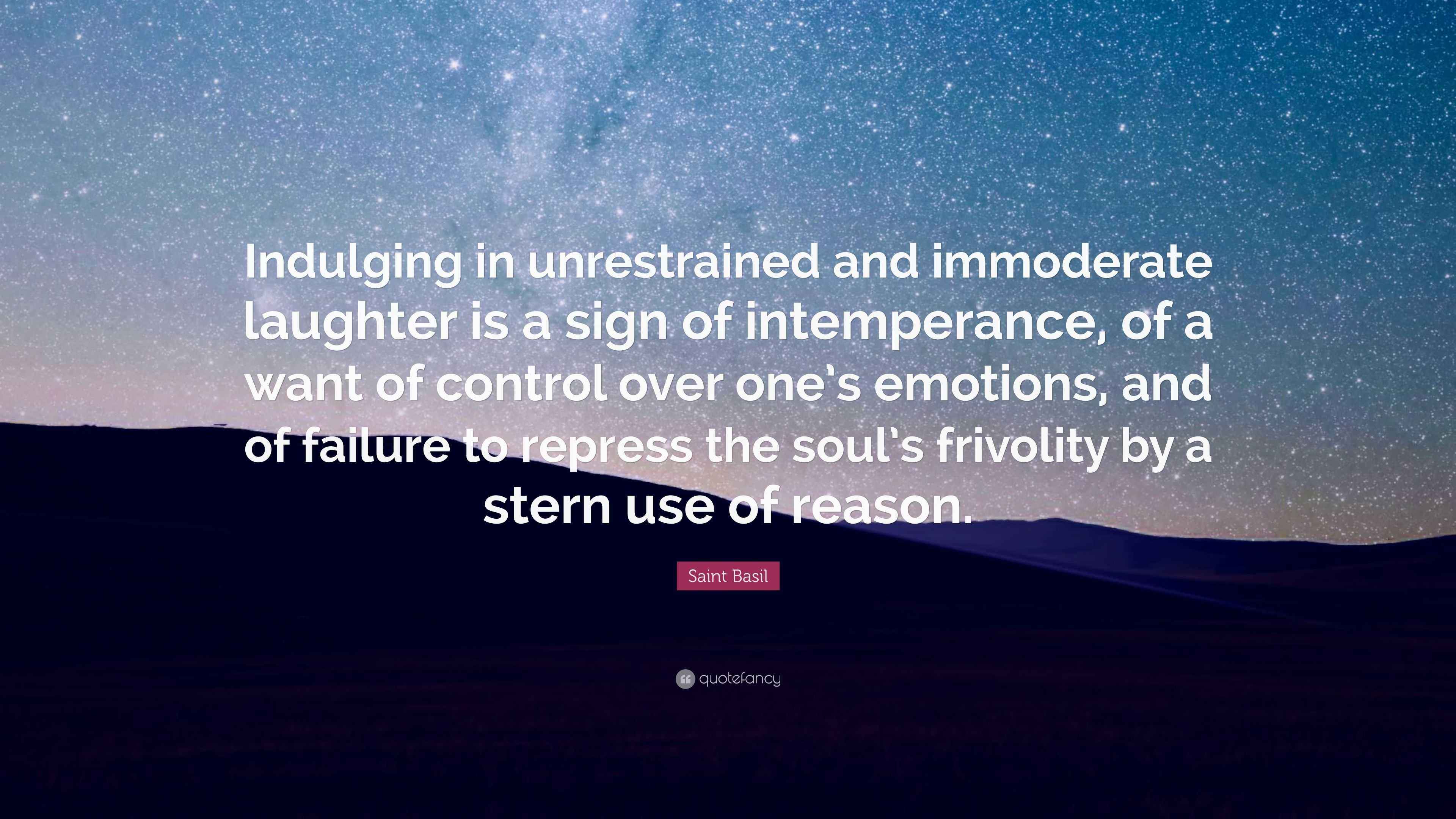 Saint Basil Quote: “Indulging in unrestrained and immoderate laughter ...
