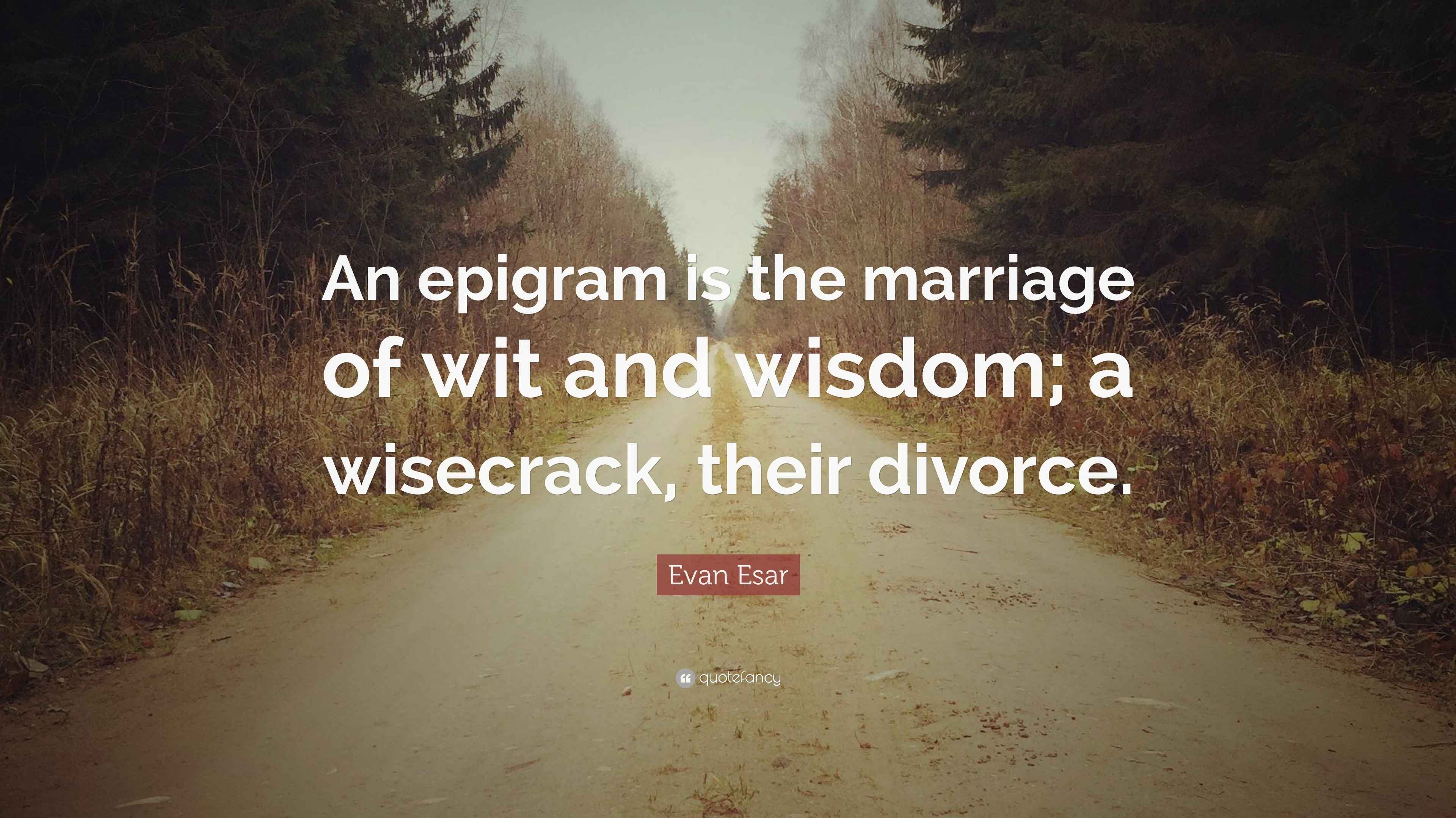 Evan Esar Quote: “An epigram is the marriage of wit and wisdom; a ...