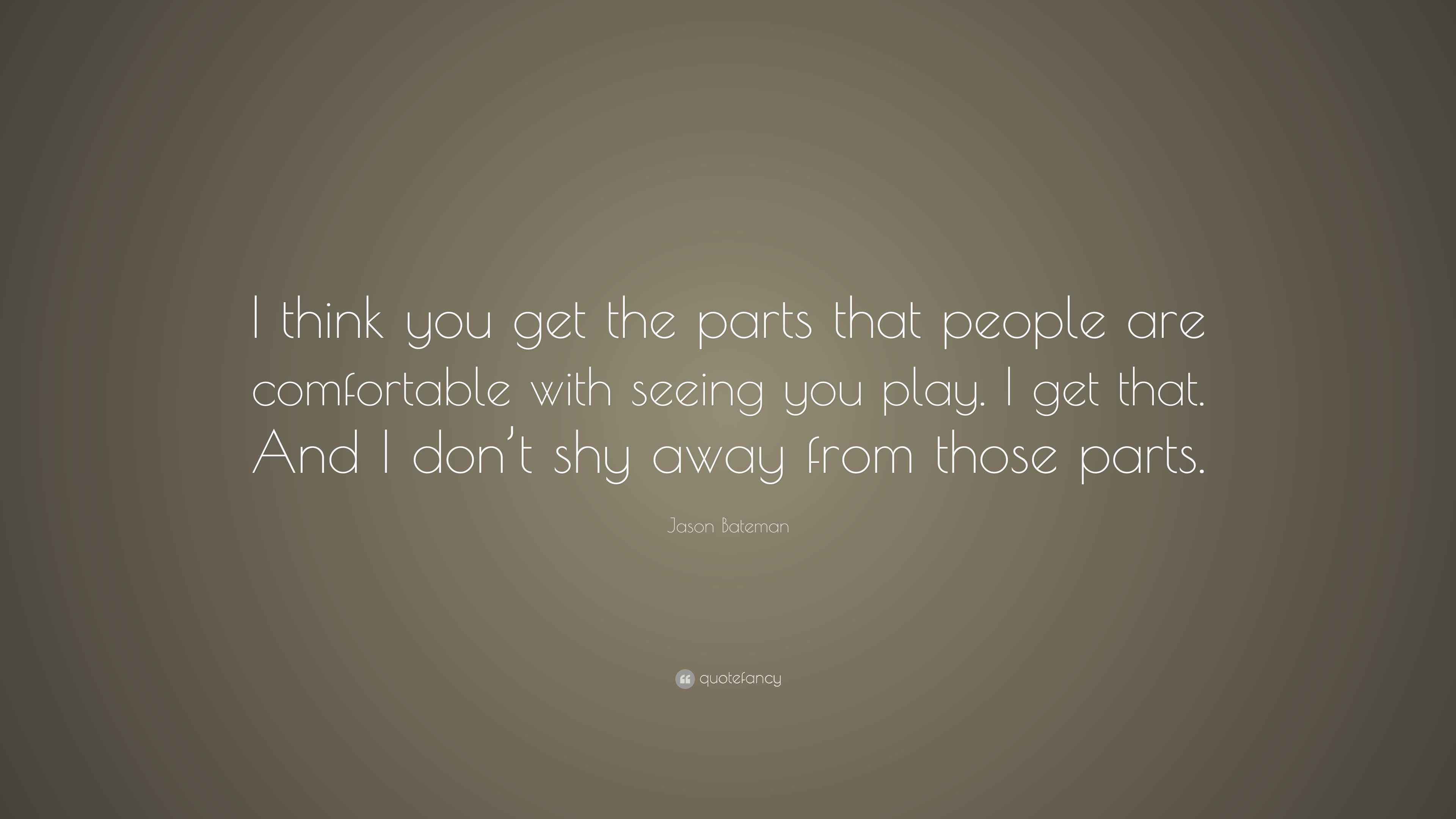 Jason Bateman Quote: “I think you get the parts that people are ...
