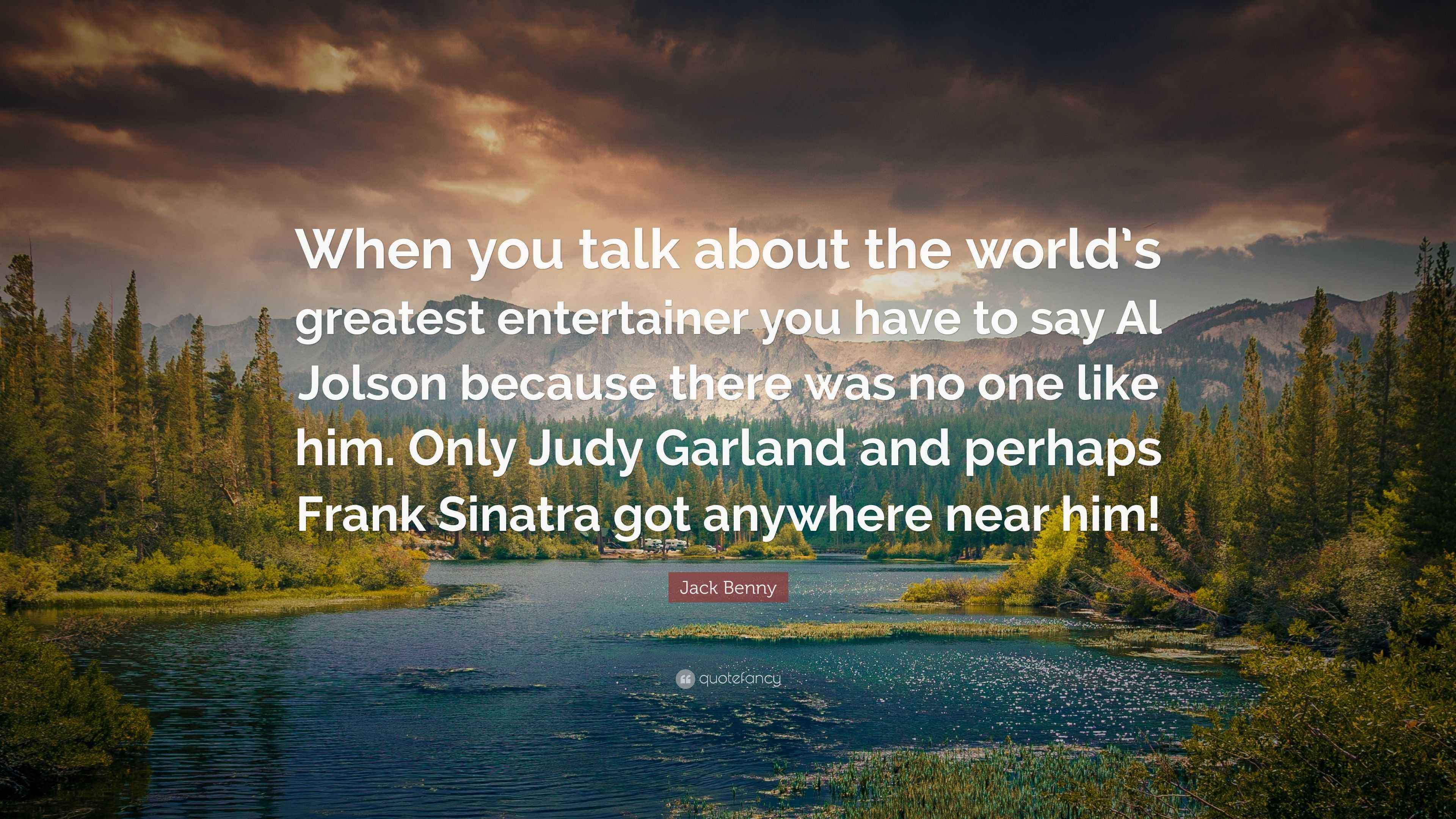 Jack Benny Quote: “When you talk about the world’s greatest entertainer ...