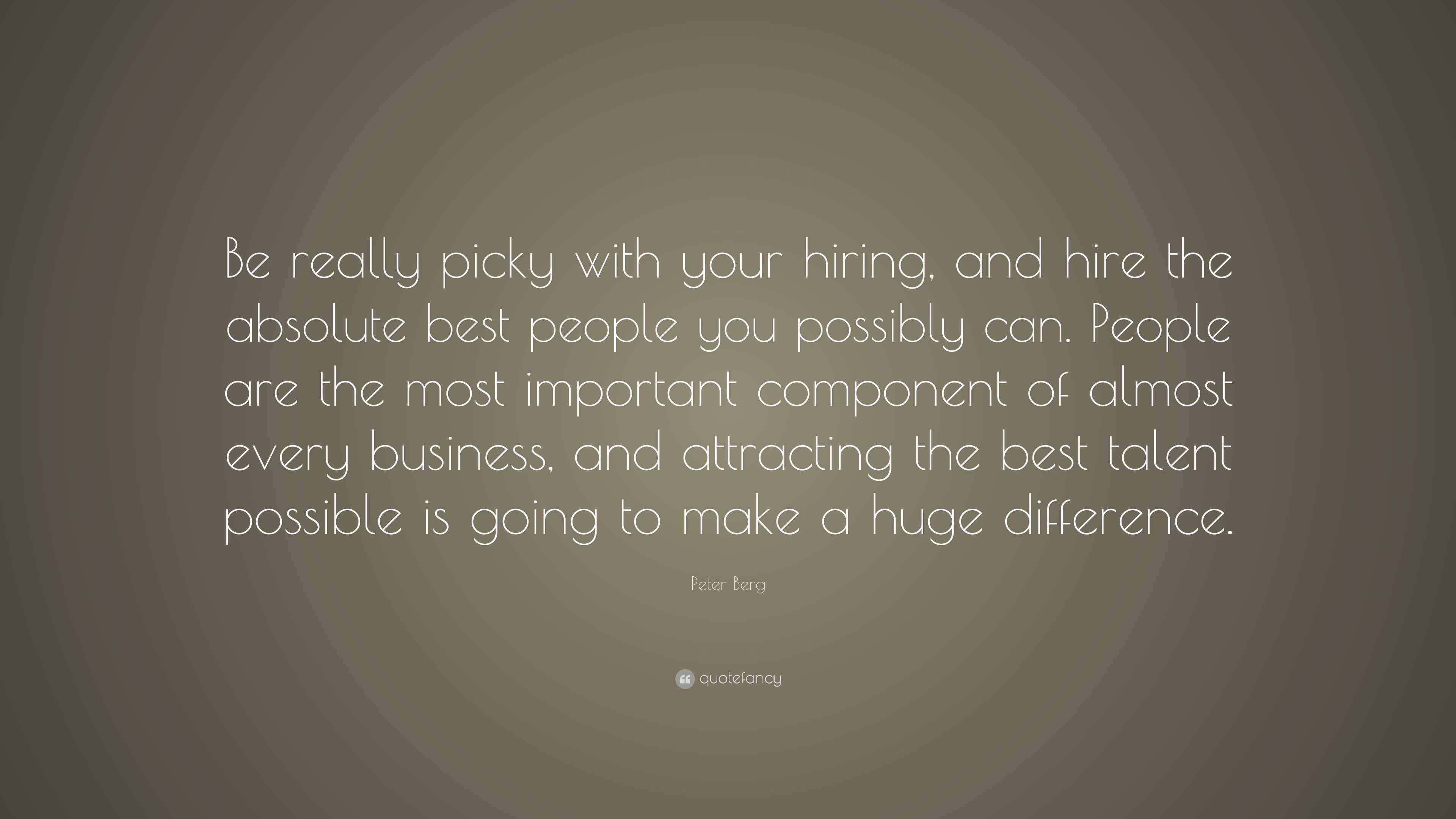 Peter Berg Quote: “Be really picky with your hiring, and hire the ...