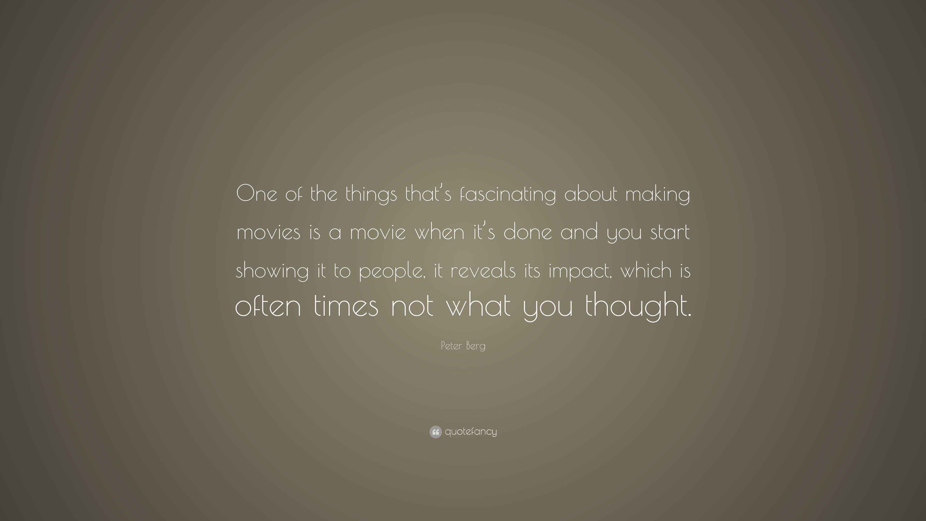 Peter Berg Quote: “One of the things that’s fascinating about making ...