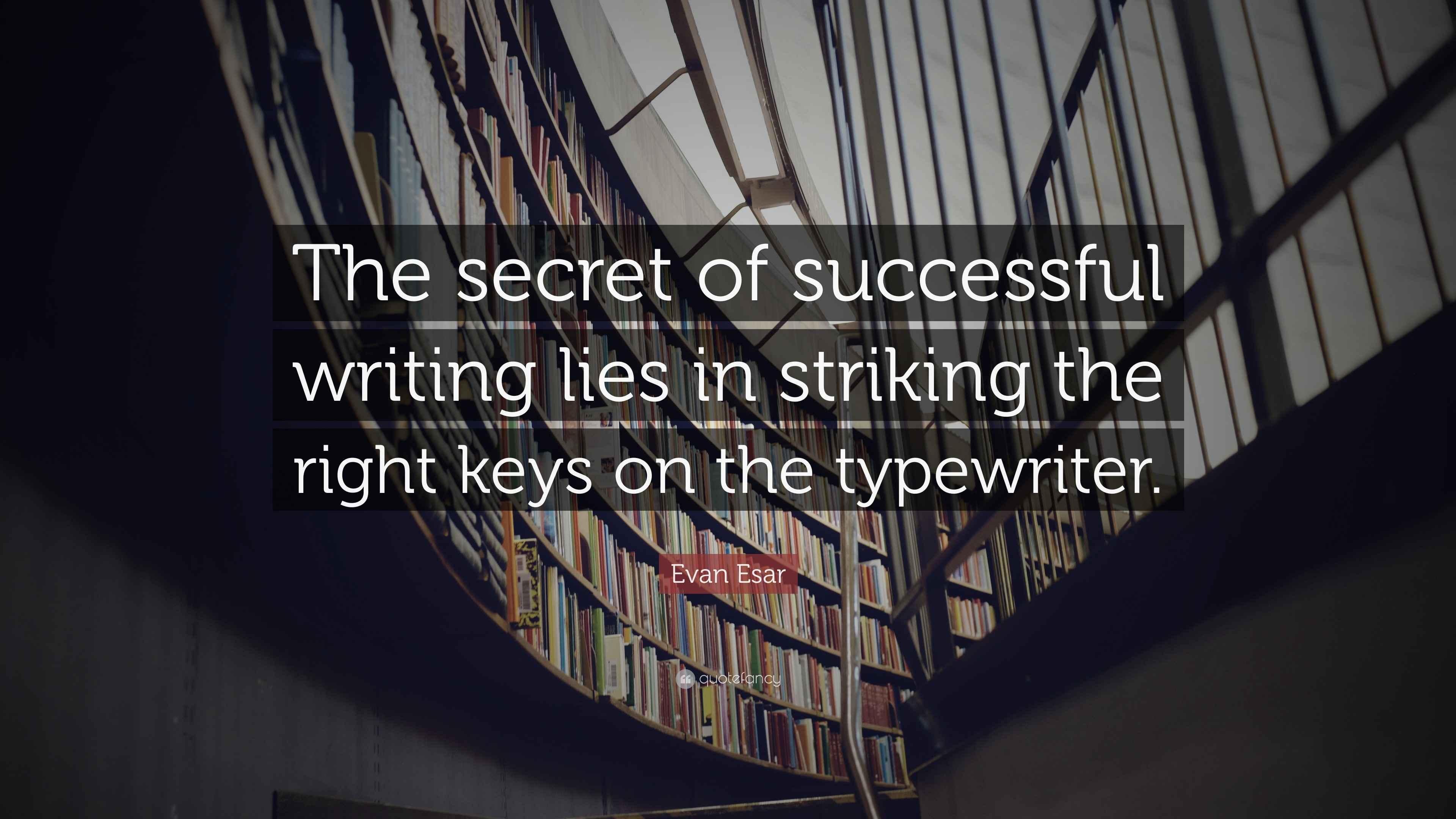 Evan Esar Quote: “The secret of successful writing lies in striking the ...