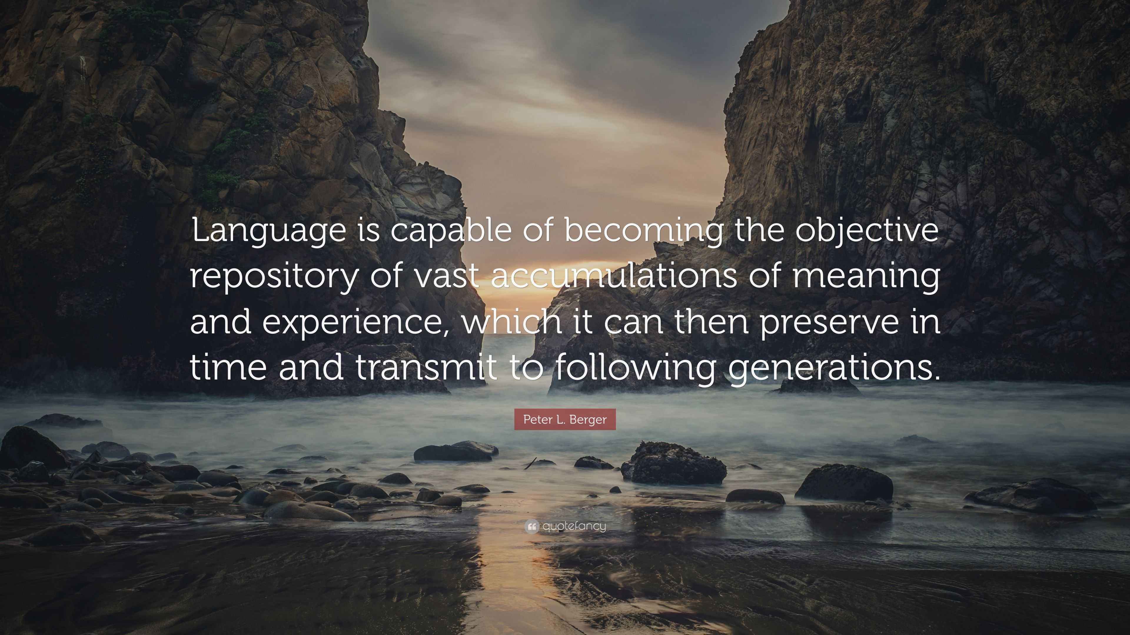 Peter L. Berger Quote: “Language is capable of becoming the objective ...