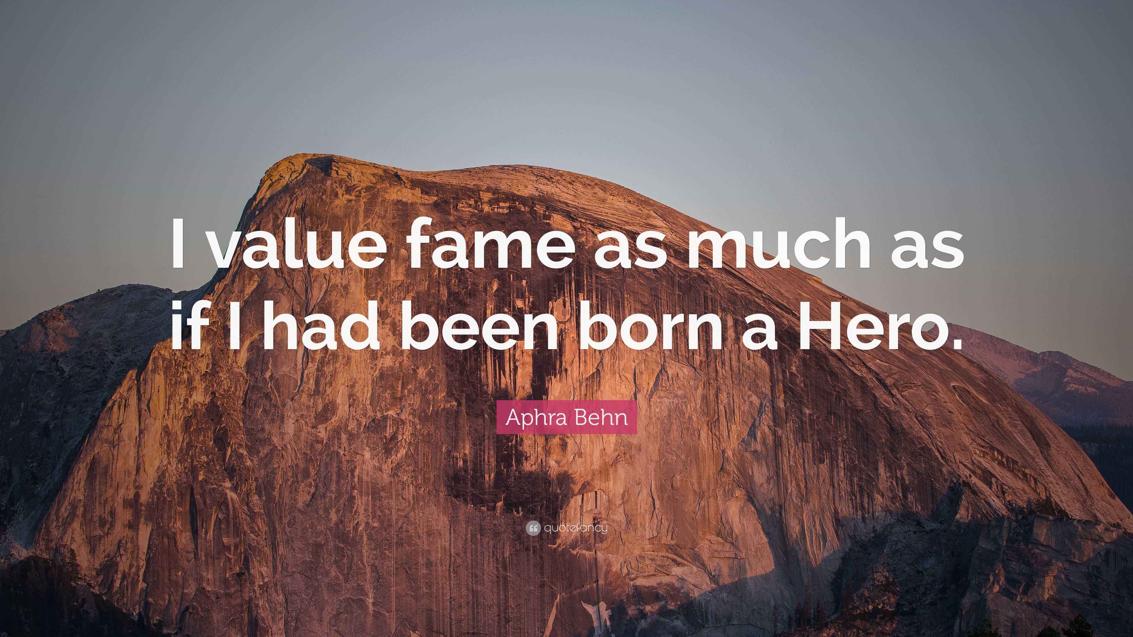 Aphra Behn Quote: “I value fame as much as if I had been born a Hero.”