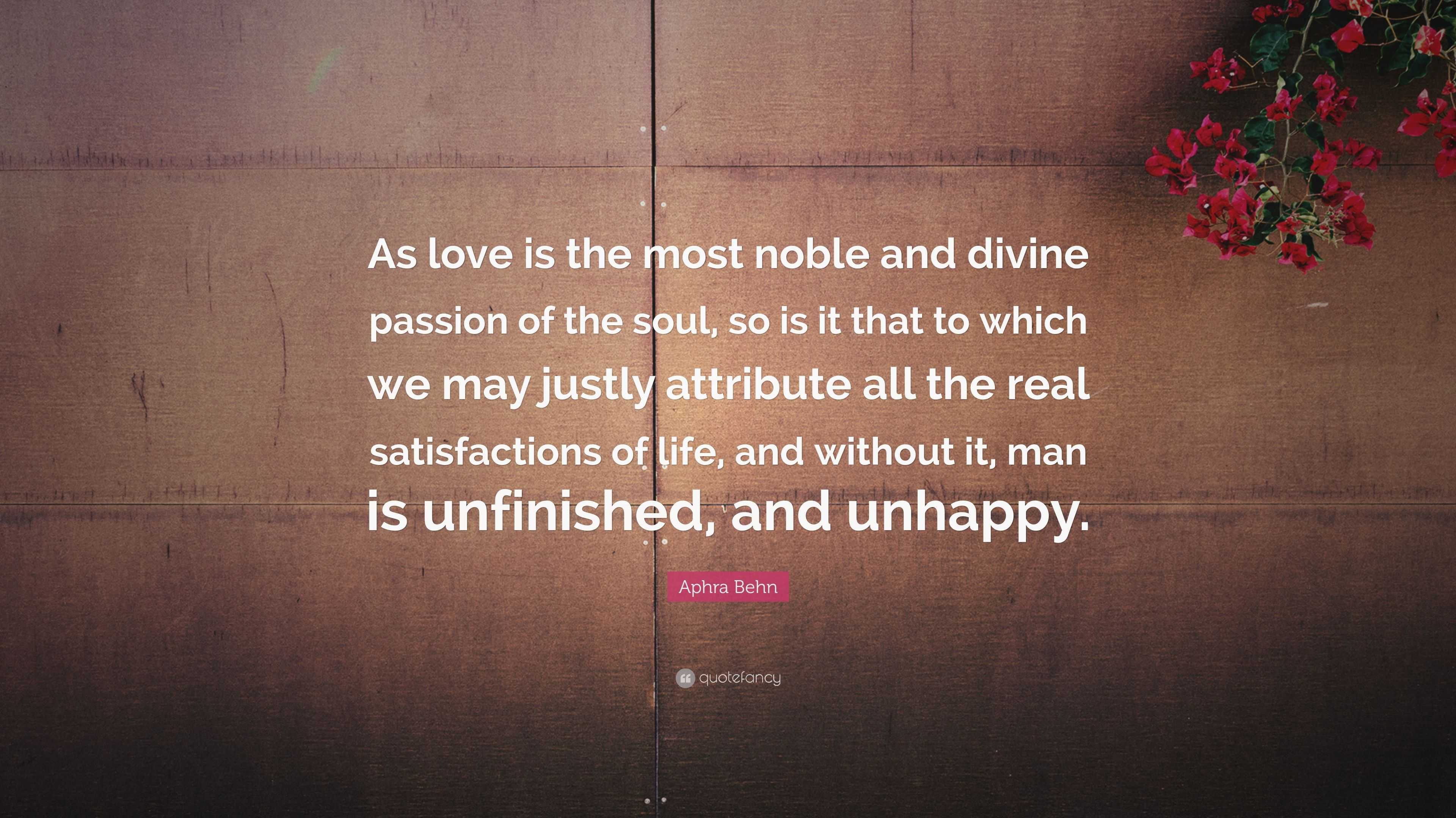 Aphra Behn Quote: “As love is the most noble and divine passion of the ...