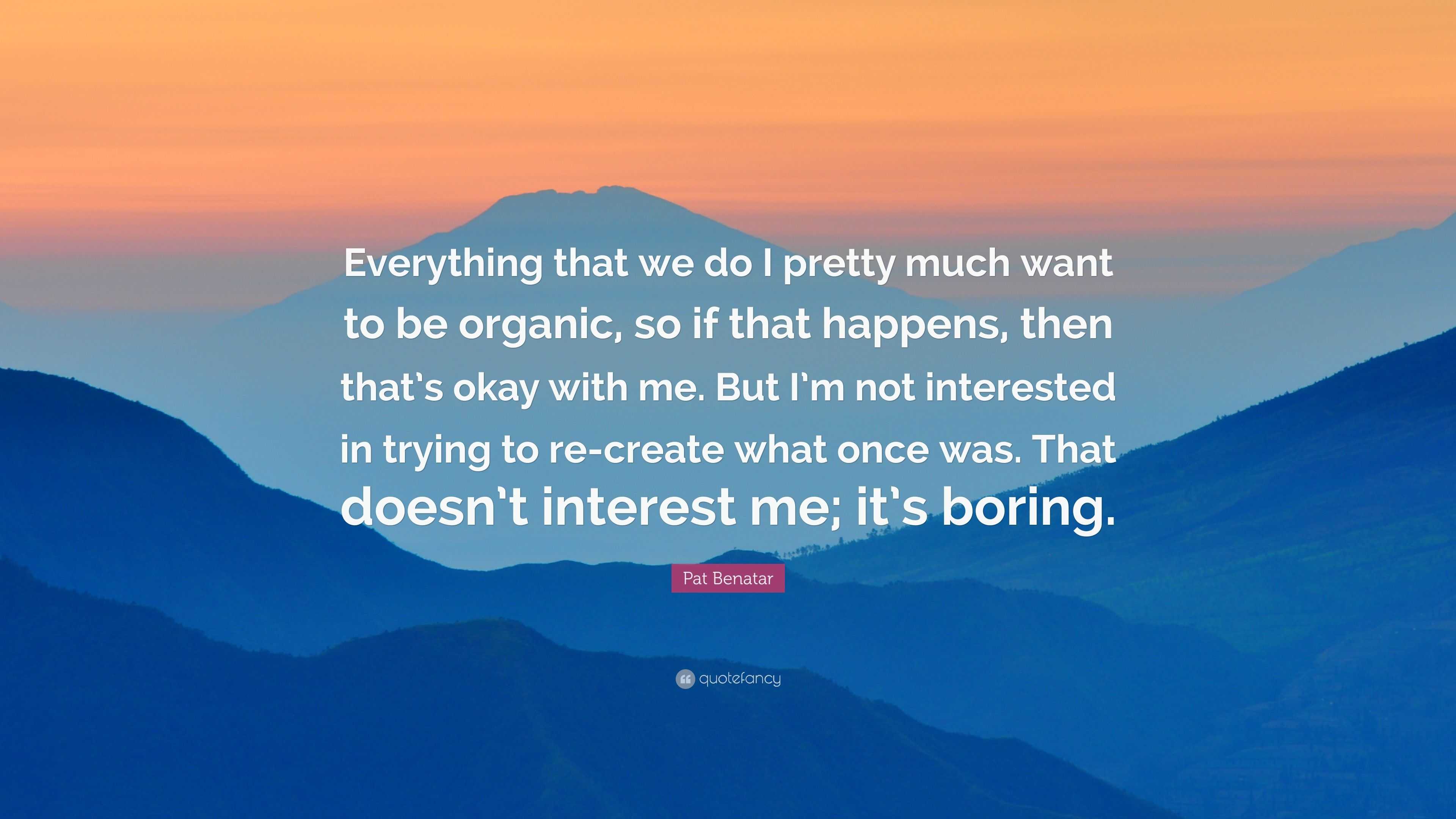 Pat Benatar Quote: “Everything that we do I pretty much want to be ...